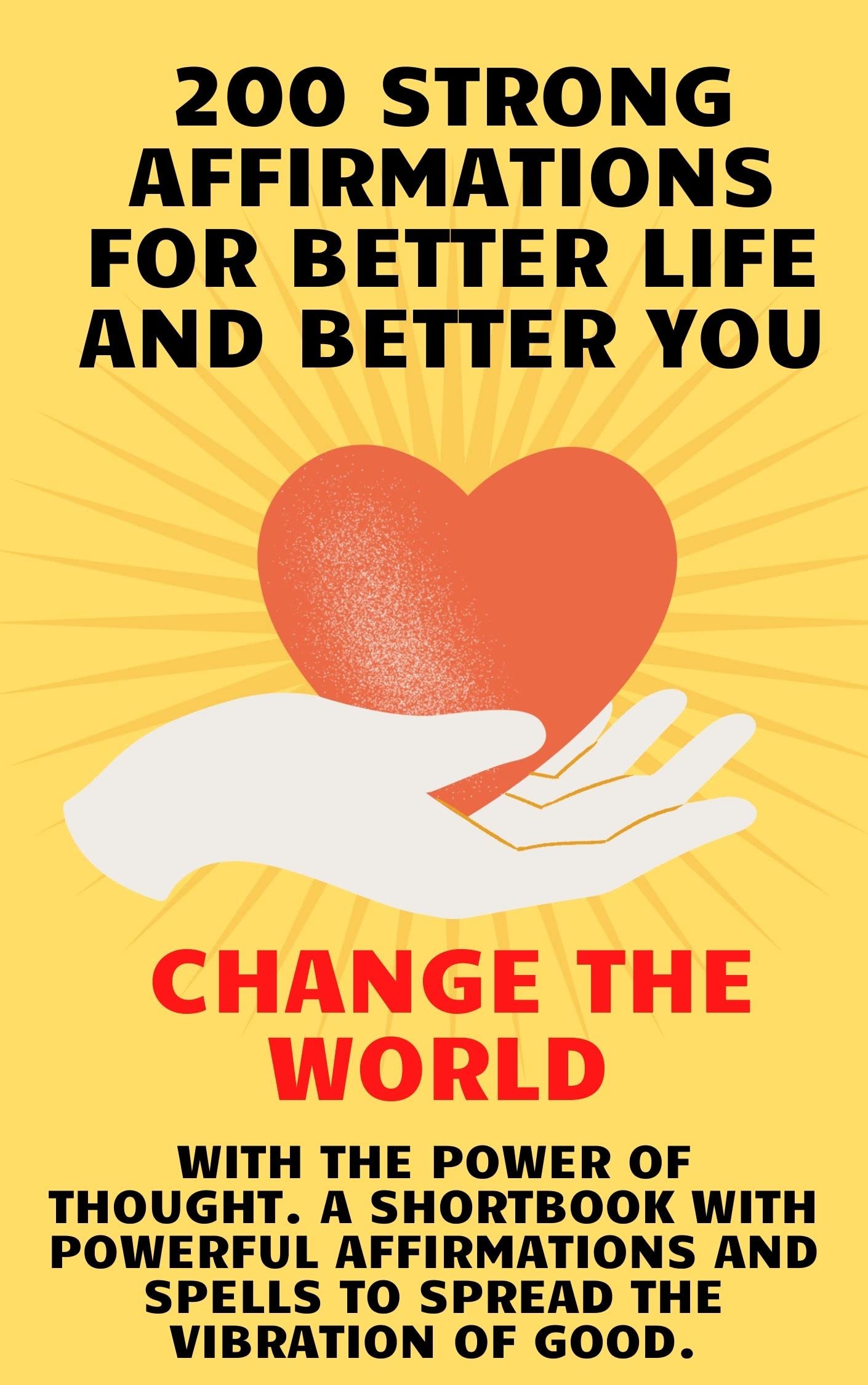 200 Strong Affirmations for Better Life and Better You: Change The ...