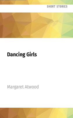 Dancing Girls by Margaret Atwood | Goodreads