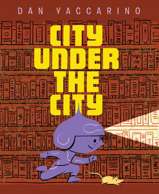 City Under the City by Dan Yaccarino | Goodreads