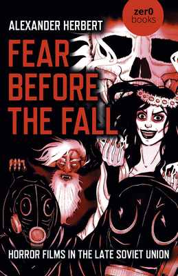 Fear Before the Fall: Horror Films in the Late Soviet Union by ...