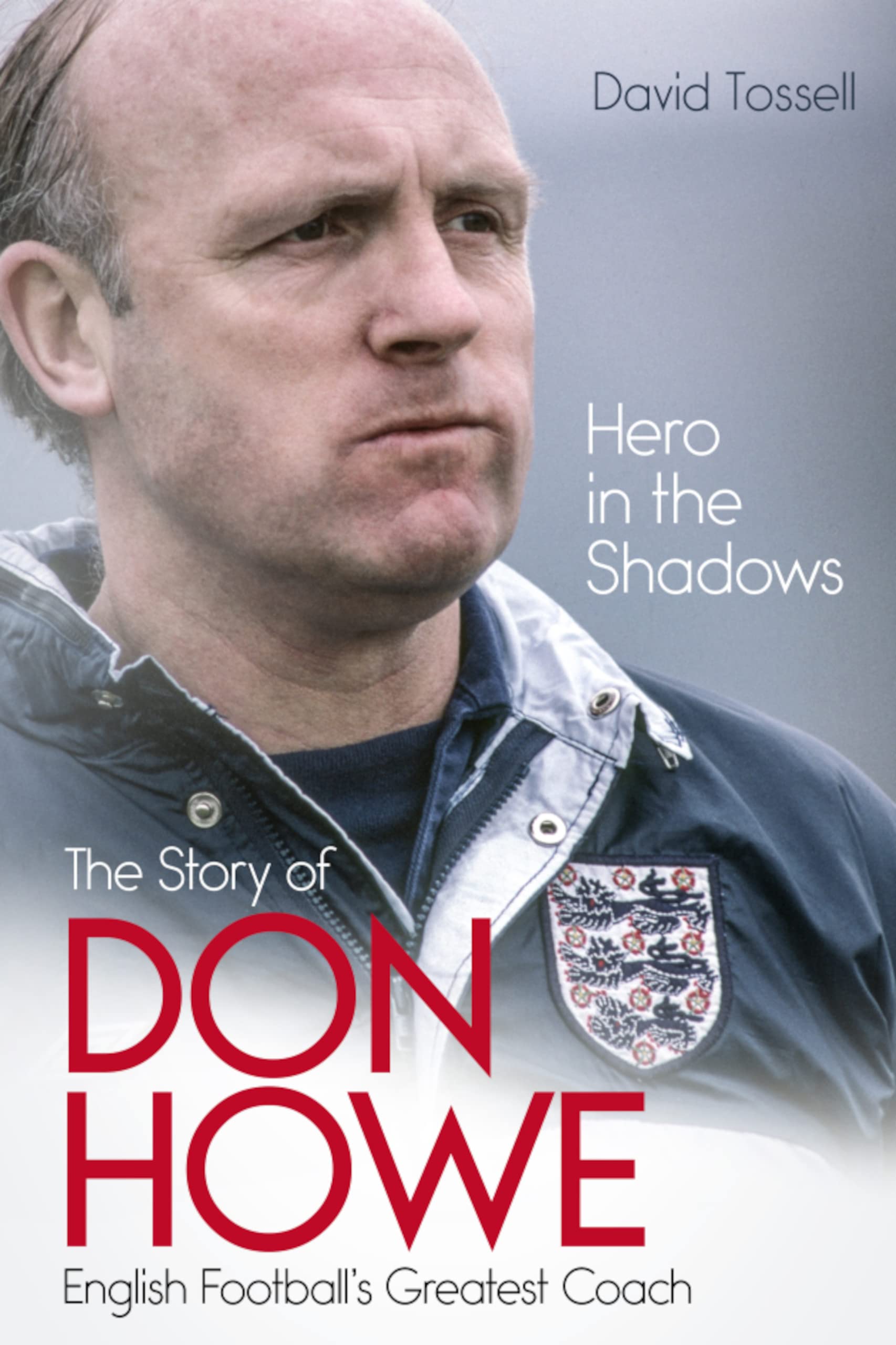 Hero in the Shadows: The Life of Don Howe, English Football's Greatest ...