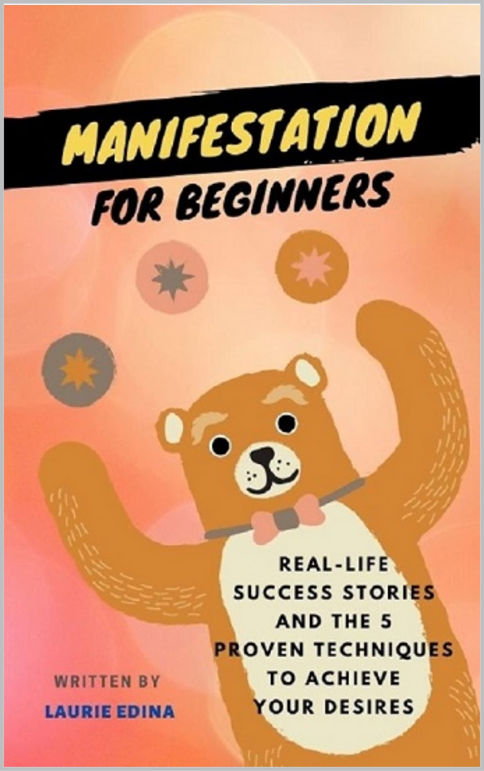 Manifestation for Beginners: Real-life Success Stories and the 5 Proven ...