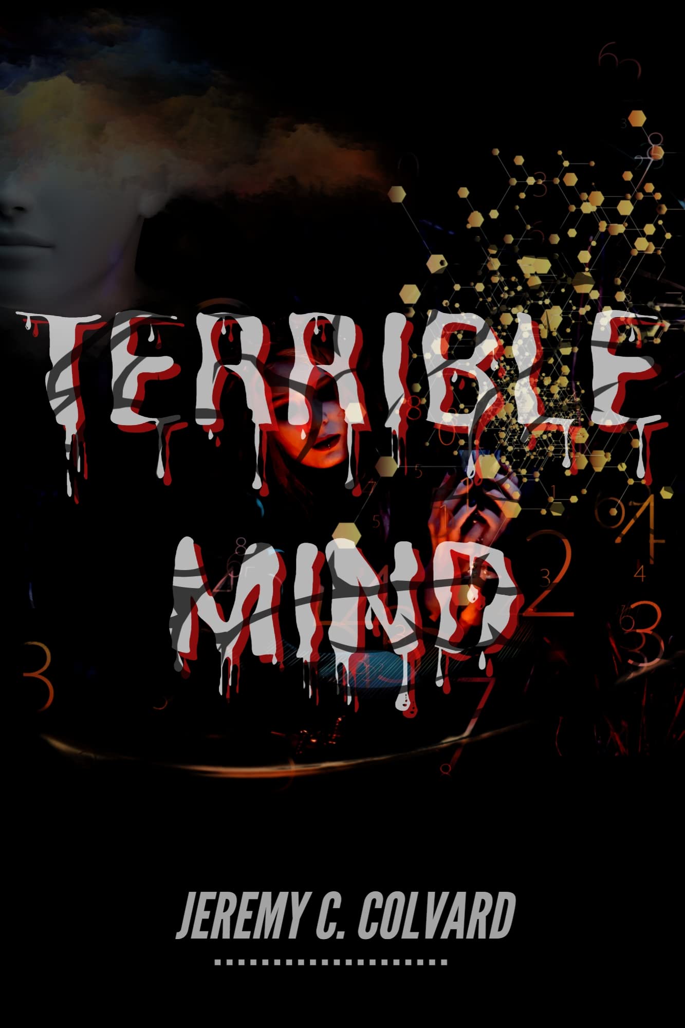 Terrible Mind: A Collection of Short Horror Stories by Jeremy C ...