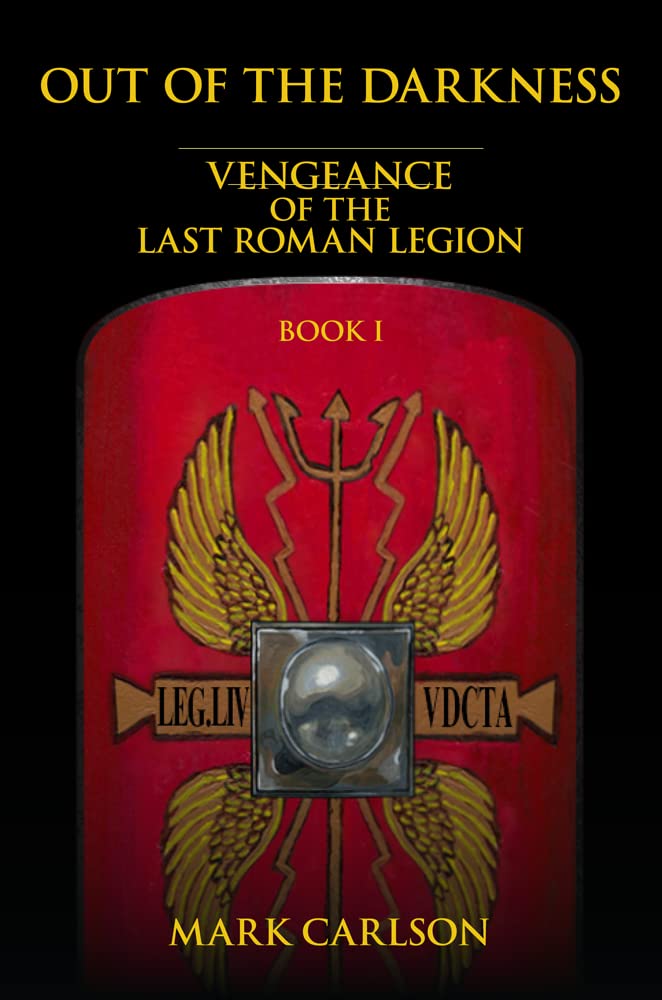 Out of the Darkness: Vengeance of the Last Roman Legion: Book 1 by Mark ...