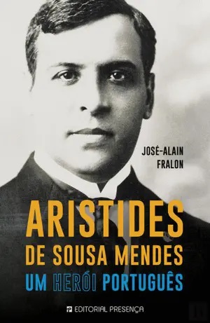 Aristides de Sousa Mendes - Um Herói Português by José-Alain Fralon ...