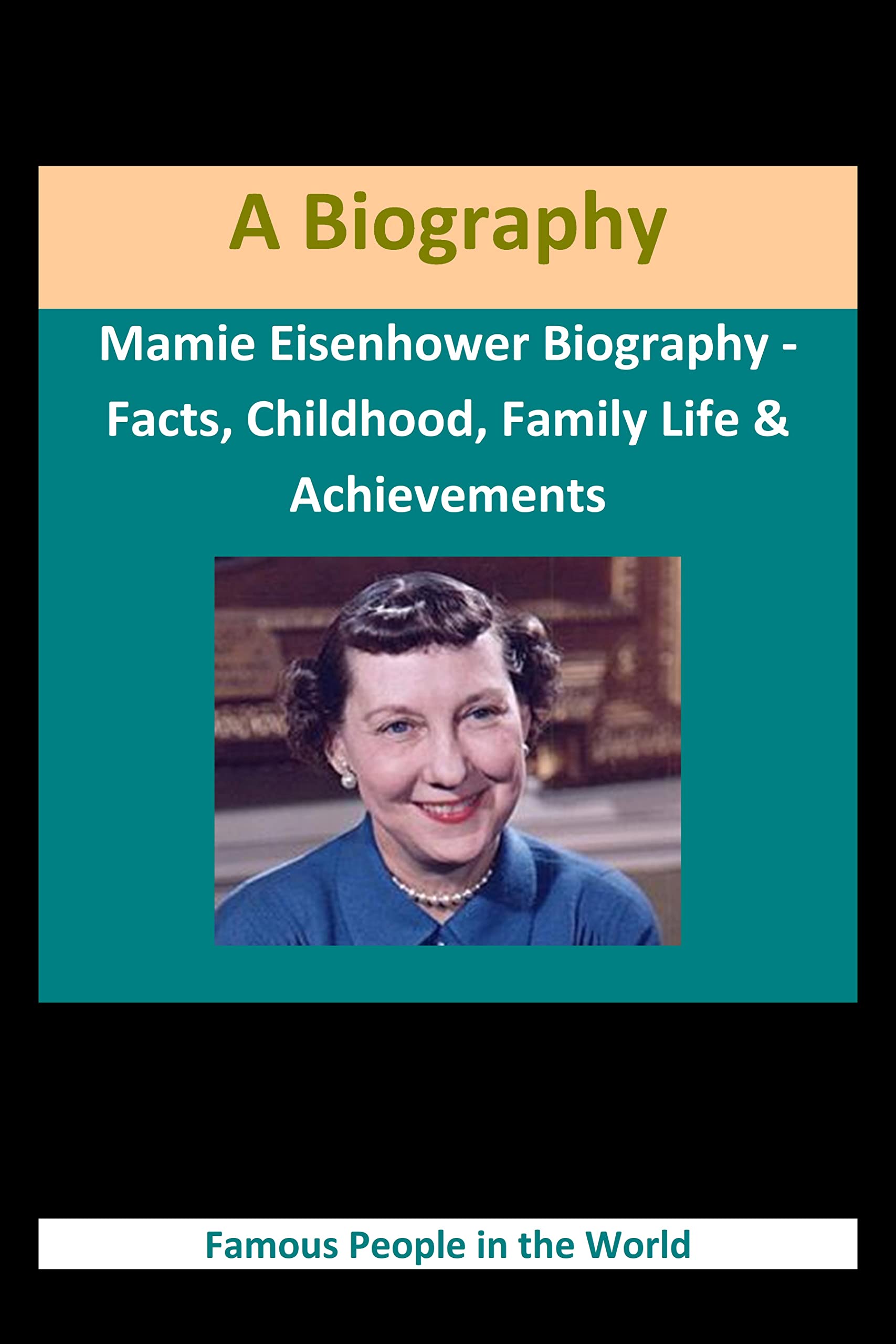 Mamie Eisenhower Biography - Facts, Childhood, Family Life & Achievements: A Biography by Aylmer ...