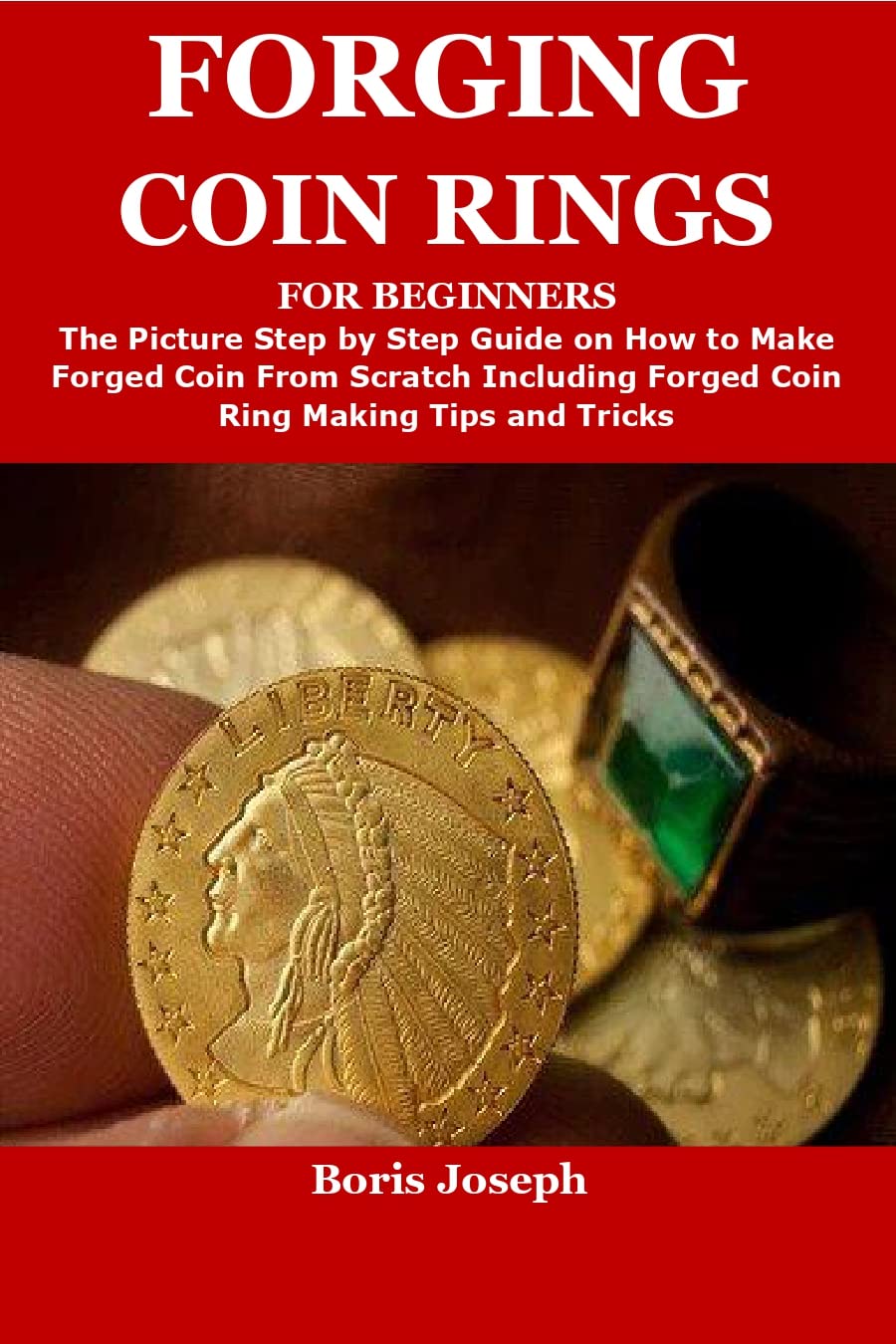 FORGING COIN RINGS FOR BEGINNERS: The Picture Step by Step Guide on How ...