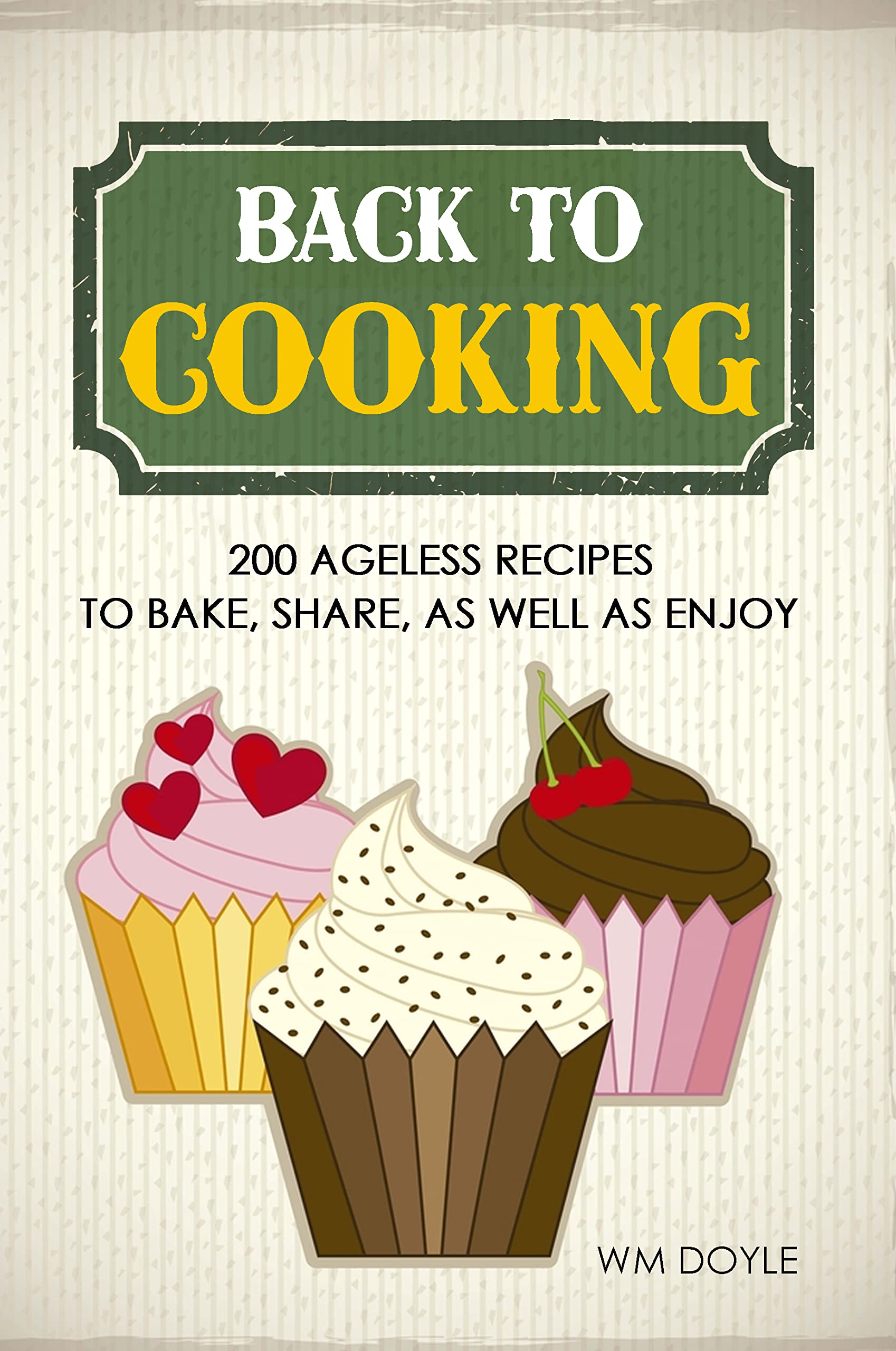 Back To Cooking: 200 Ageless Recipes To Bake, Share, As Well As Enjoy ...