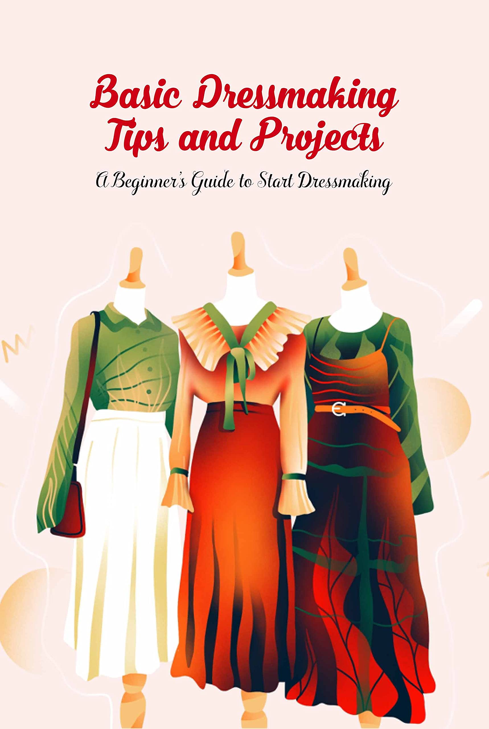 Basic Dressmaking Tips and Projects: A Beginner’s Guide to Start ...