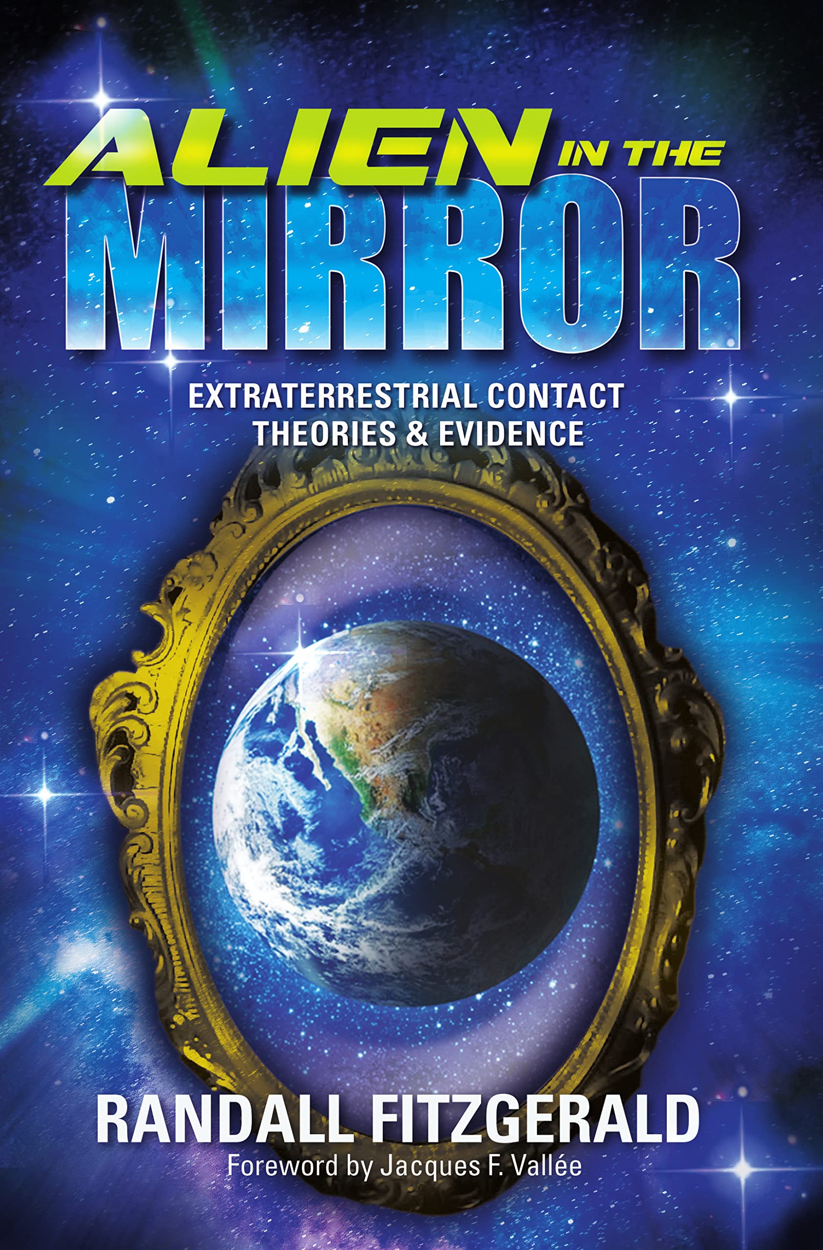 Alien in the Mirror: Extraterrestrial Contact Theories and Evidence by ...