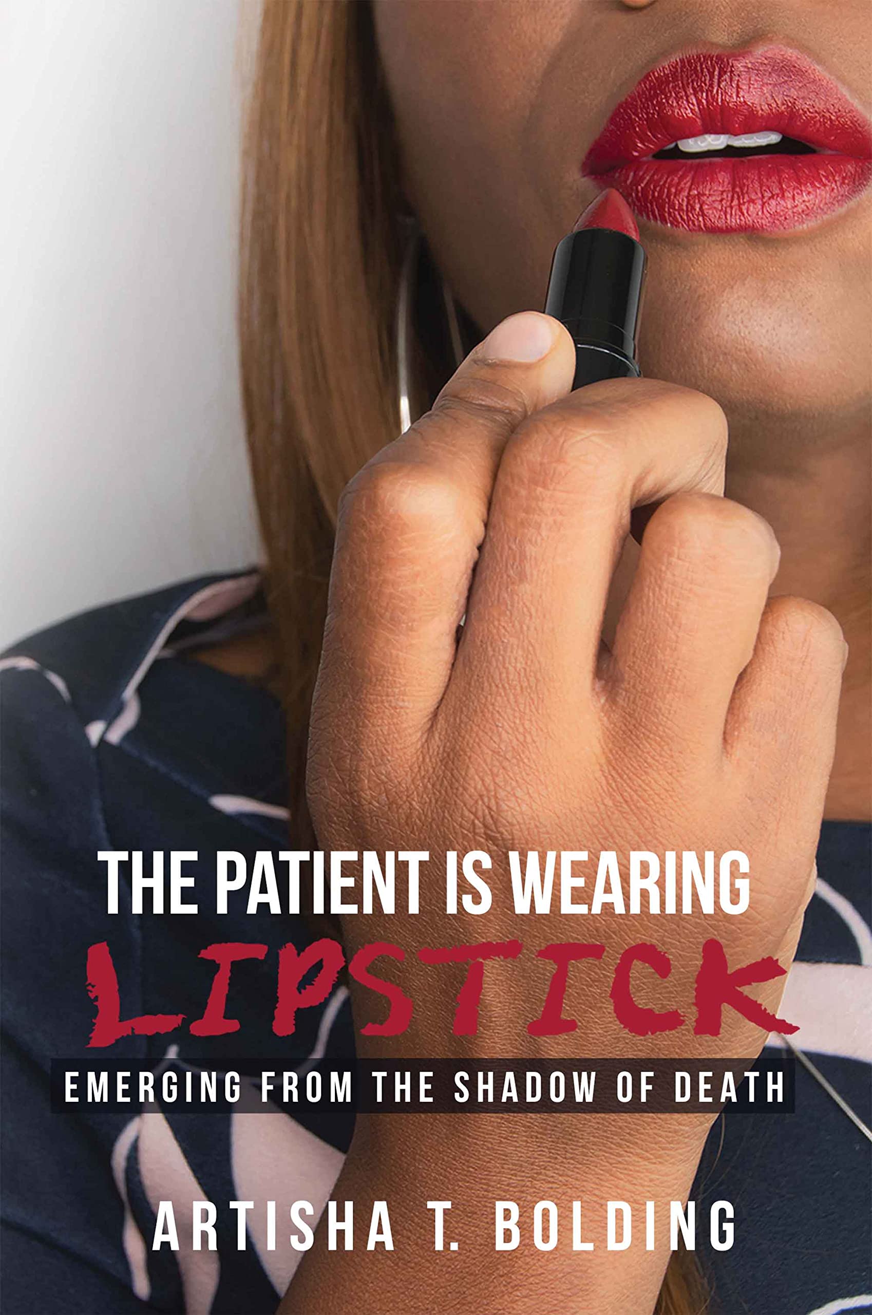 The Patient Is Wearing Lipstick: Emerging from the Shadow of Death by ...