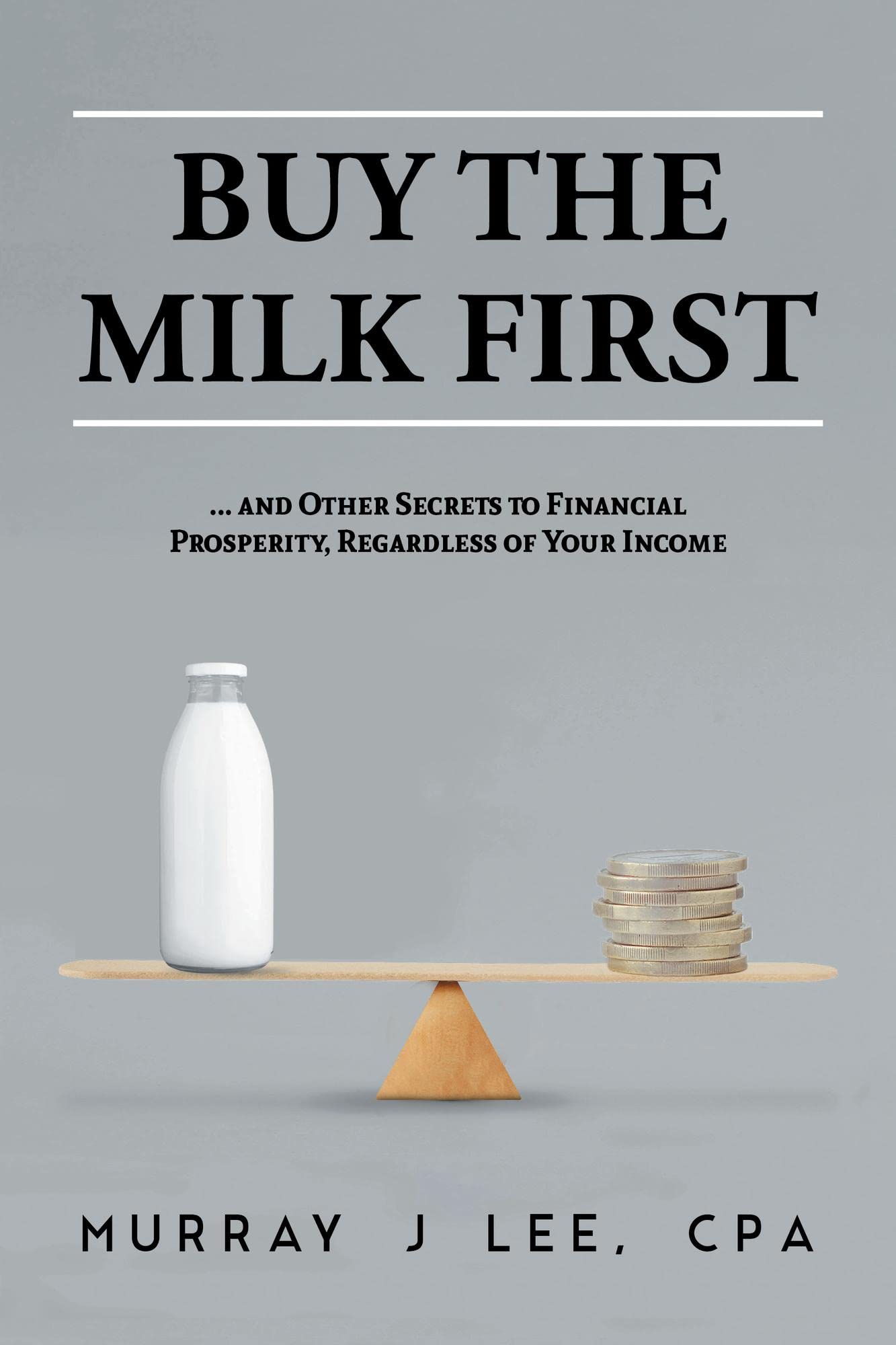 Buy the Milk First: ... and Other Secrets to Financial Prosperity ...