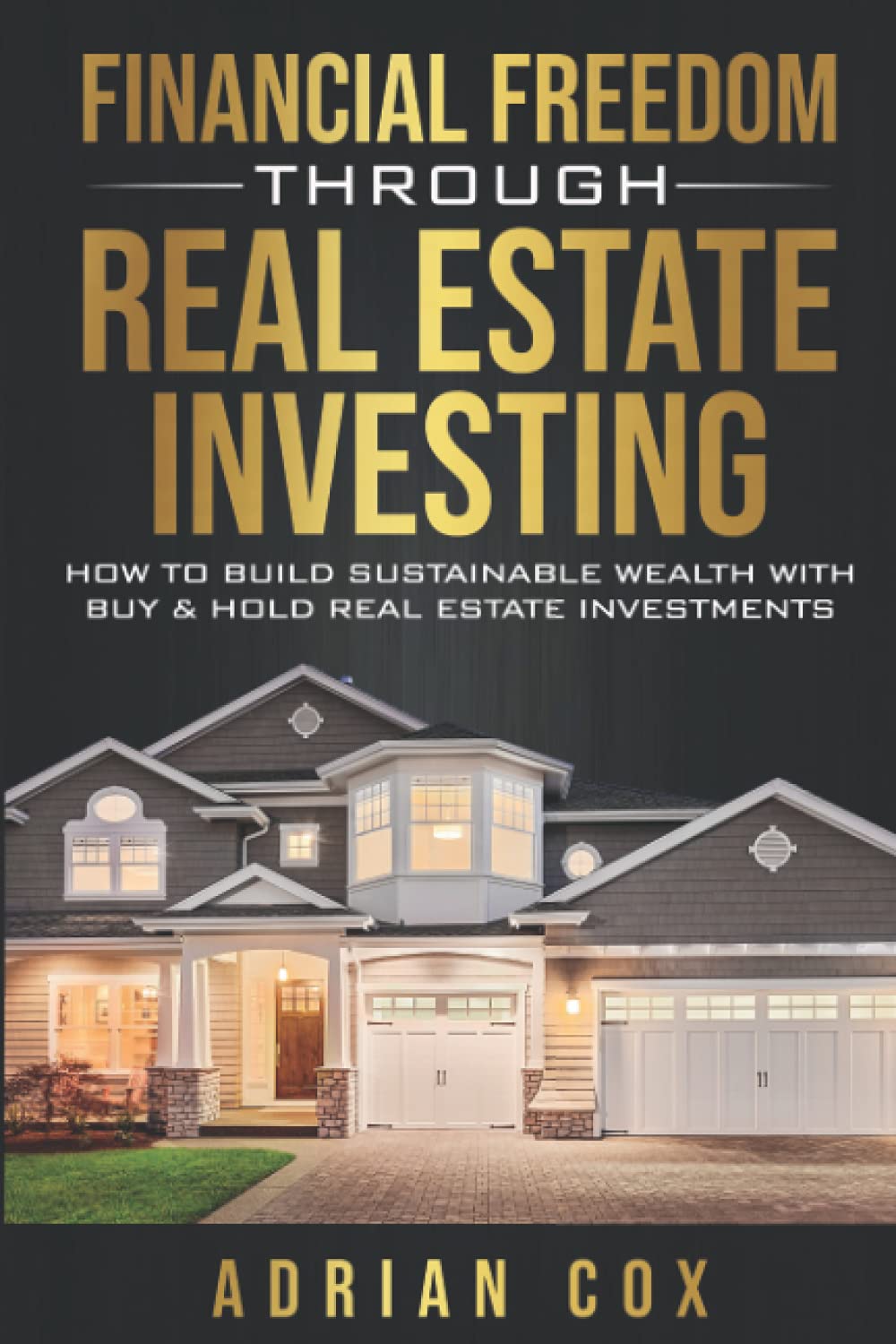 Financial Freedom Through Real Estate Investing: How to Build ...