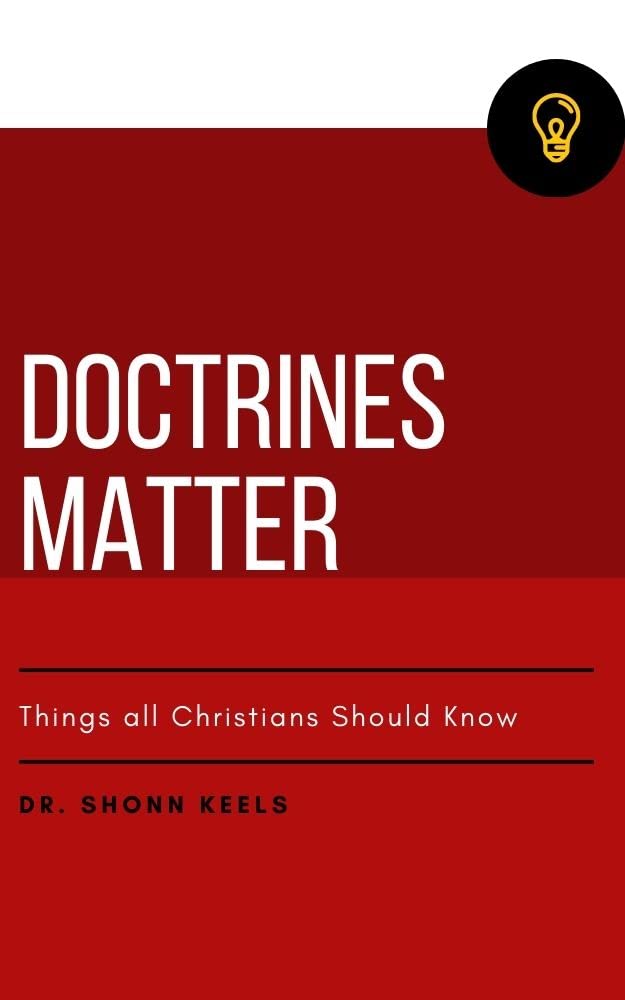 Doctrines Matter: Things All Christians Should Know by Dr. Shonn Keels ...