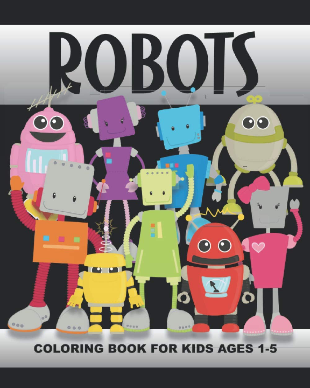 Robots Coloring Book for Kids Ages 1-5: Silly and Funny Robot Men ...