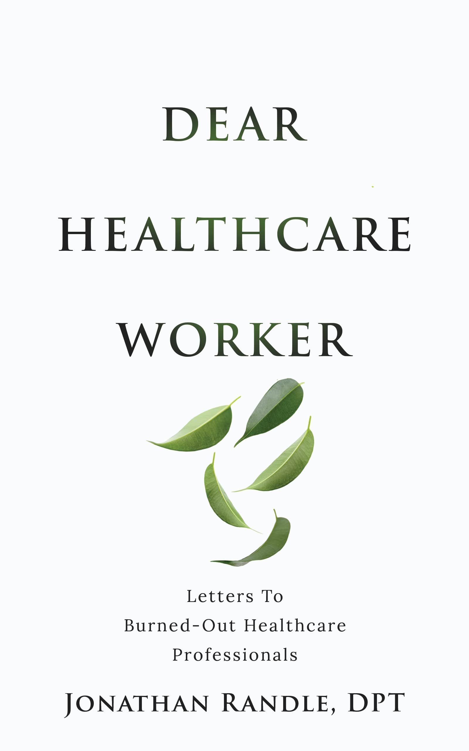 Dear Healthcare Worker: Letters To Burned-Out Healthcare Professionals ...