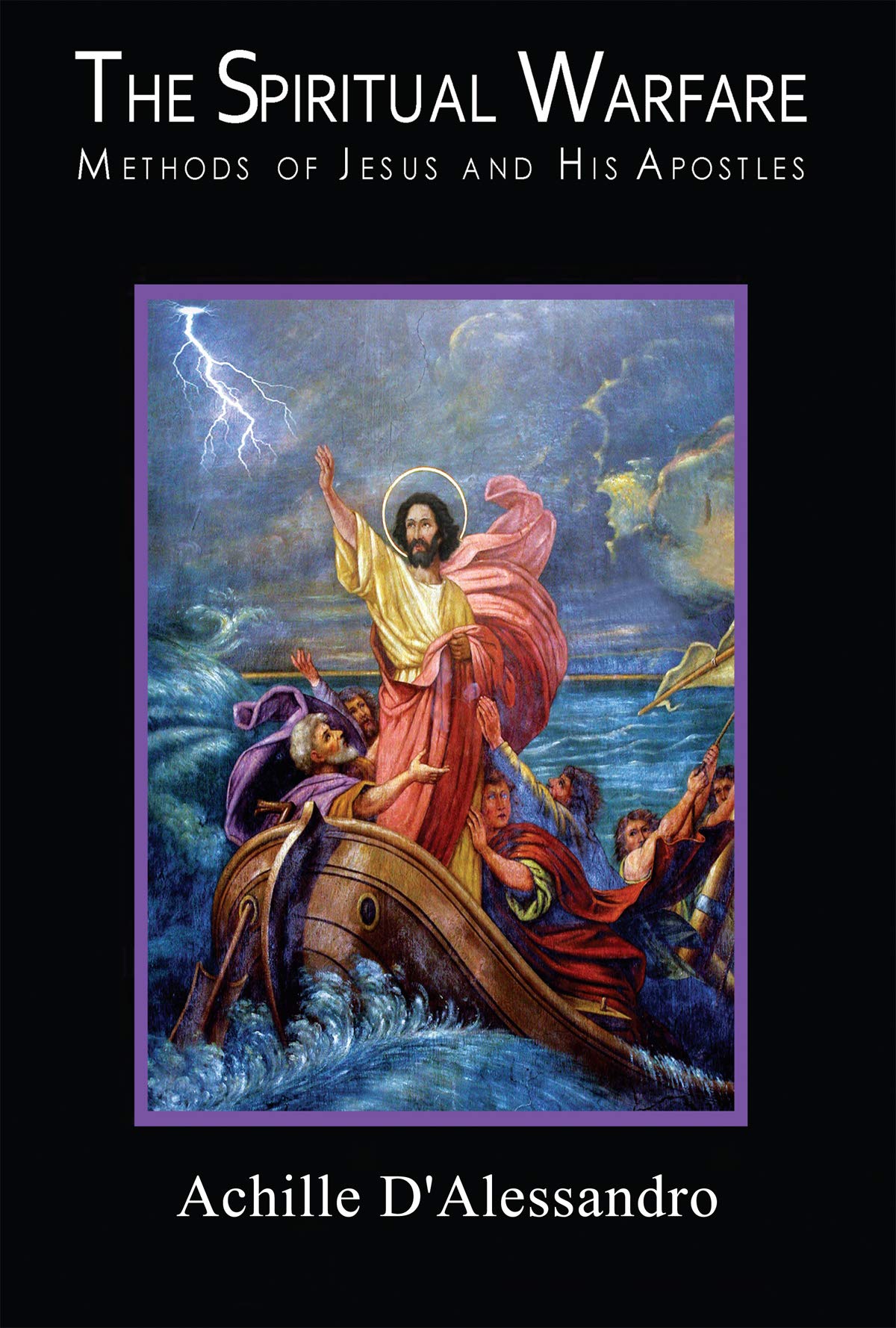 The Spiritual Warfare Methods Of Jesus And His Apostles By Achille D the-spiritual-warfare-methods-of-jesus-and-his-apostles-by-achille-d