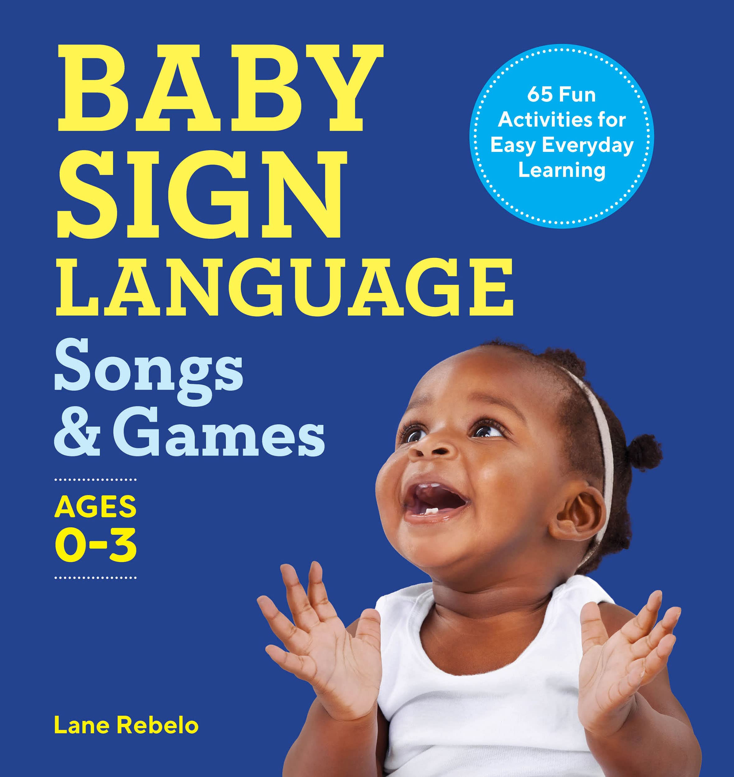 Baby Sign Language Songs & Games: 65 Fun Activities for Easy Everyday ...