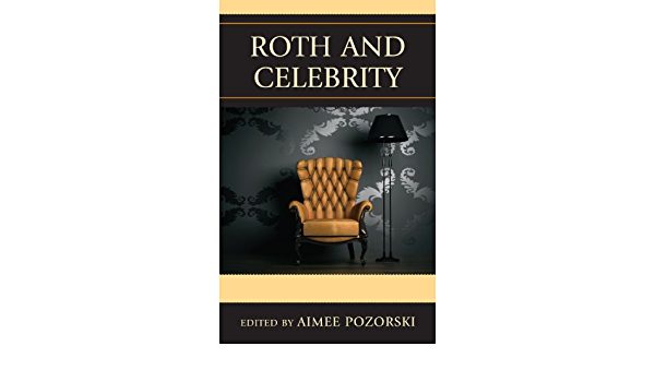 Roth and Celebrity by Aimee Pozorski | Goodreads