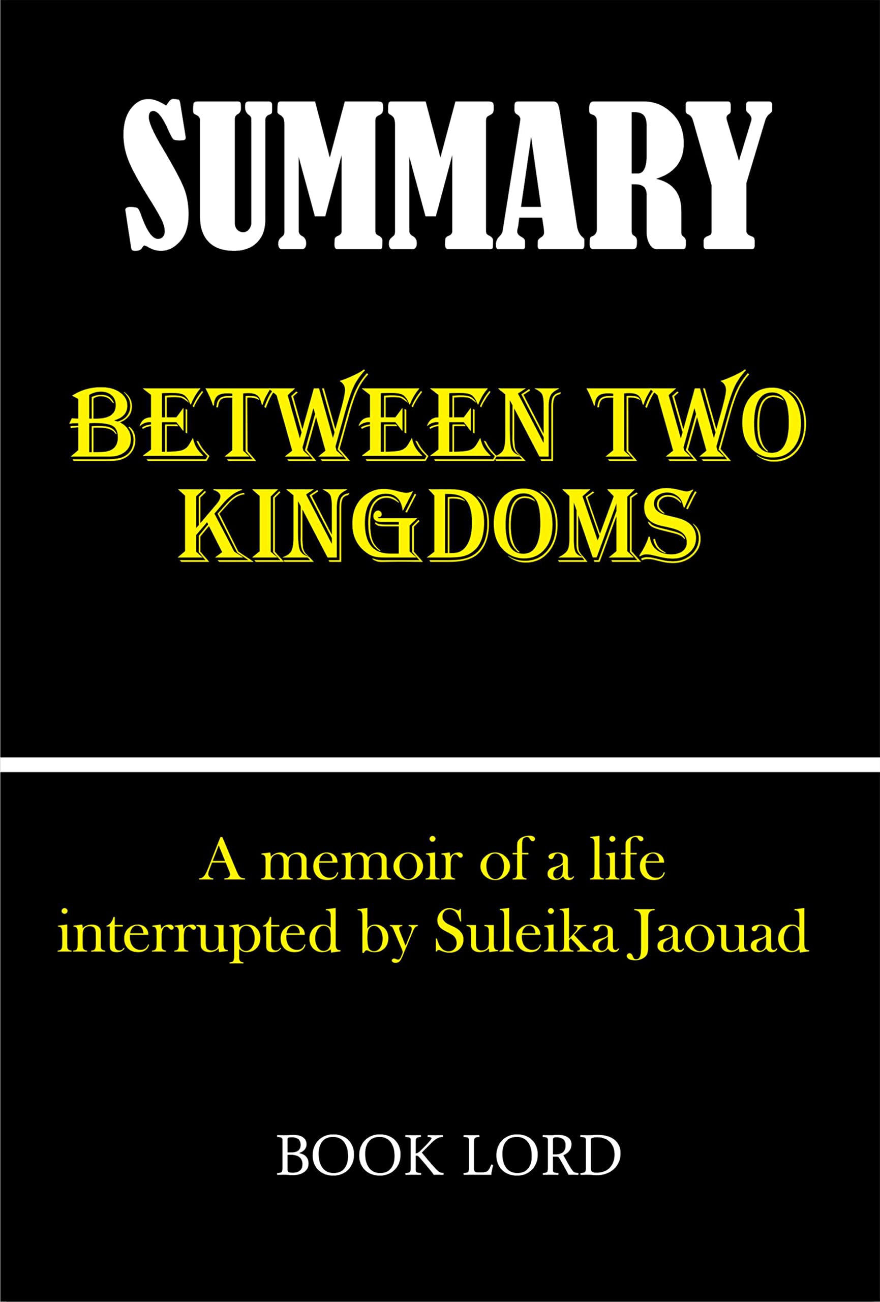 Summary Between Two Kingdoms: A Memoir of a Life Interrupted by Suleika ...