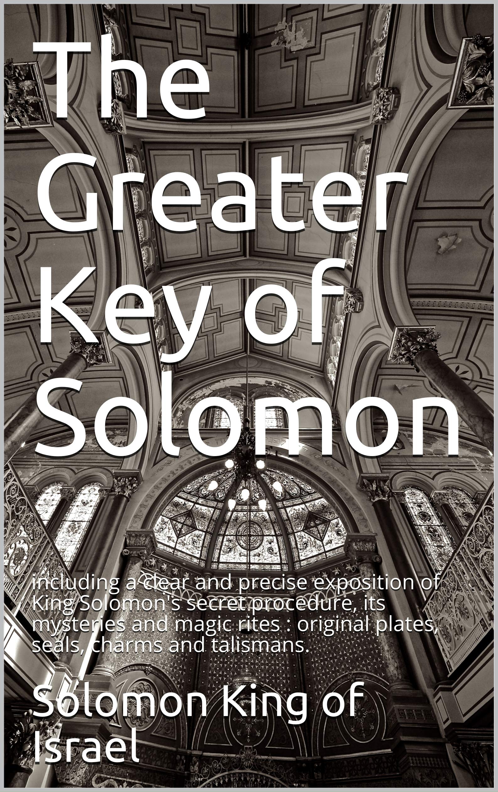 The Greater Key of Solomon: including a clear and precise exposition of ...