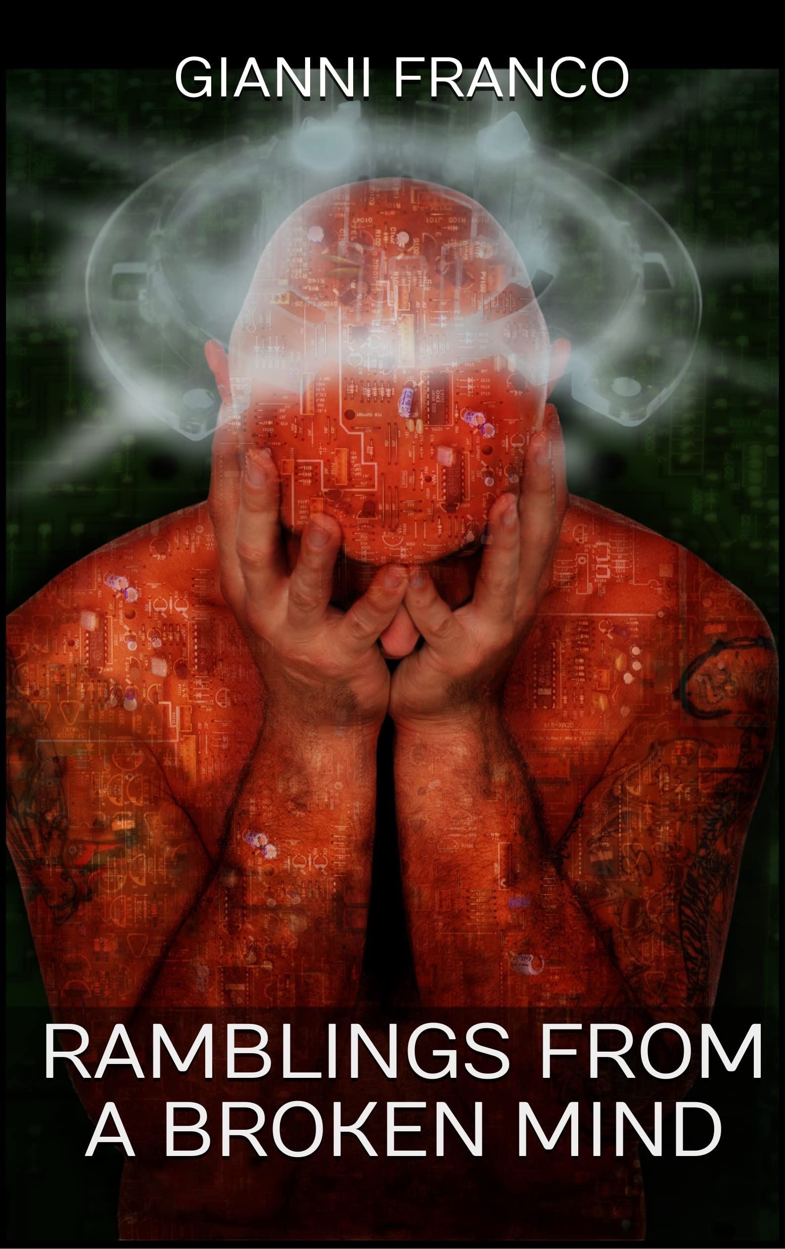RAMBLINGS FROM A BROKEN MIND: ANTHOLOGY by Gianni Franco | Goodreads