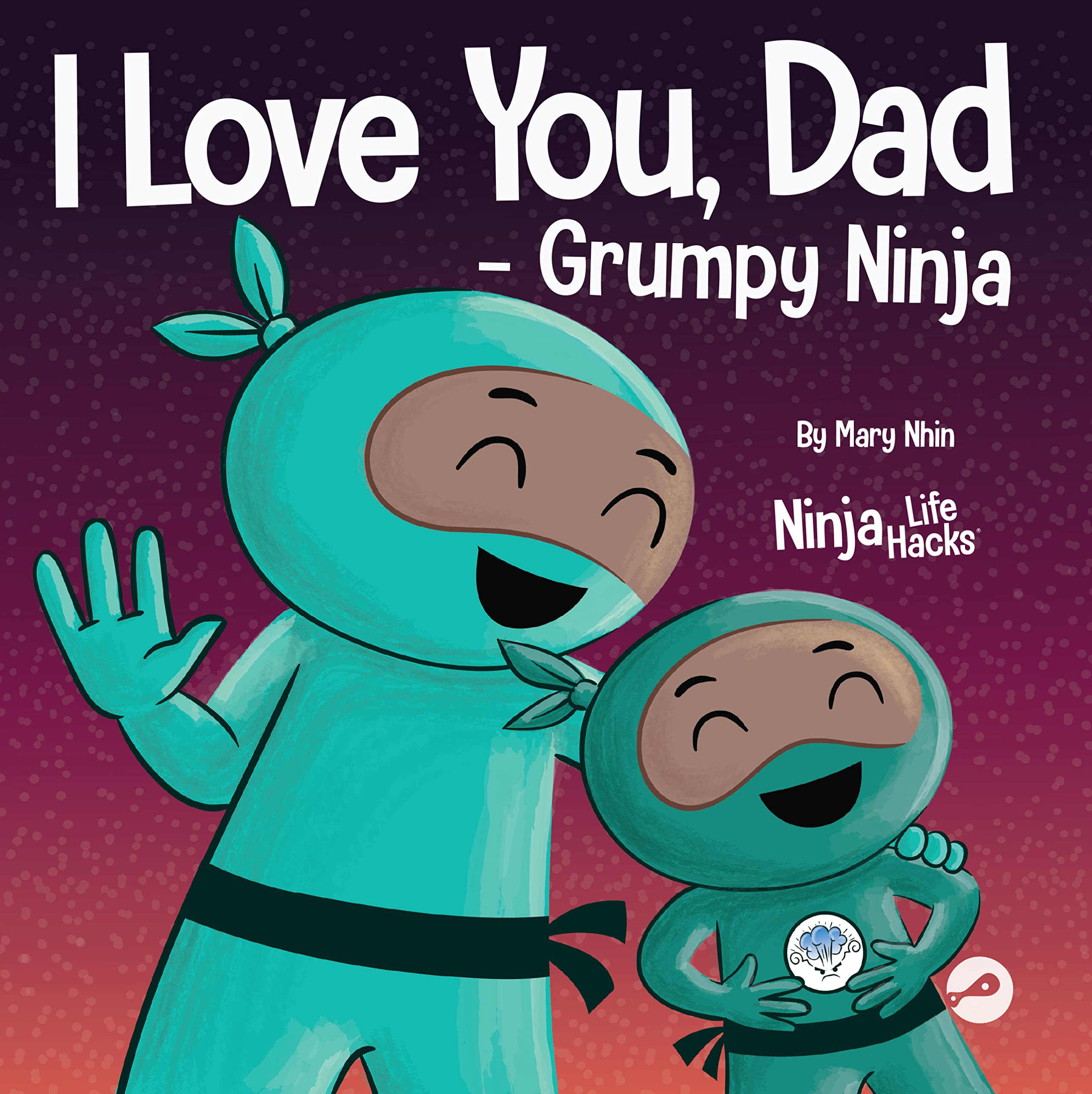 I Love You, Dad -Grumpy Ninja: A Rhyming Children's Book About the Love ...