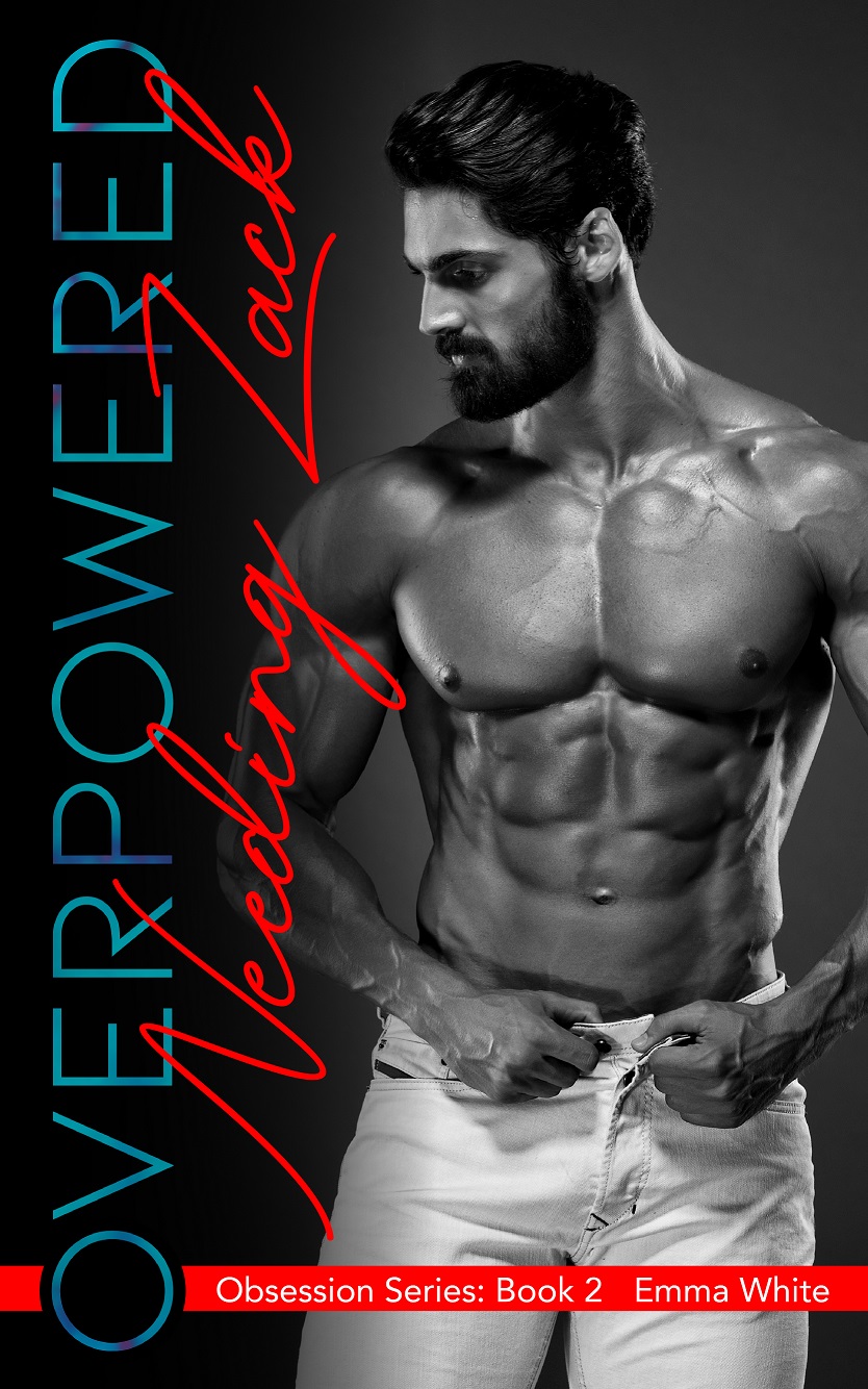Overpowered: Needing Zack (Obsession, #2) by Emma White | Goodreads