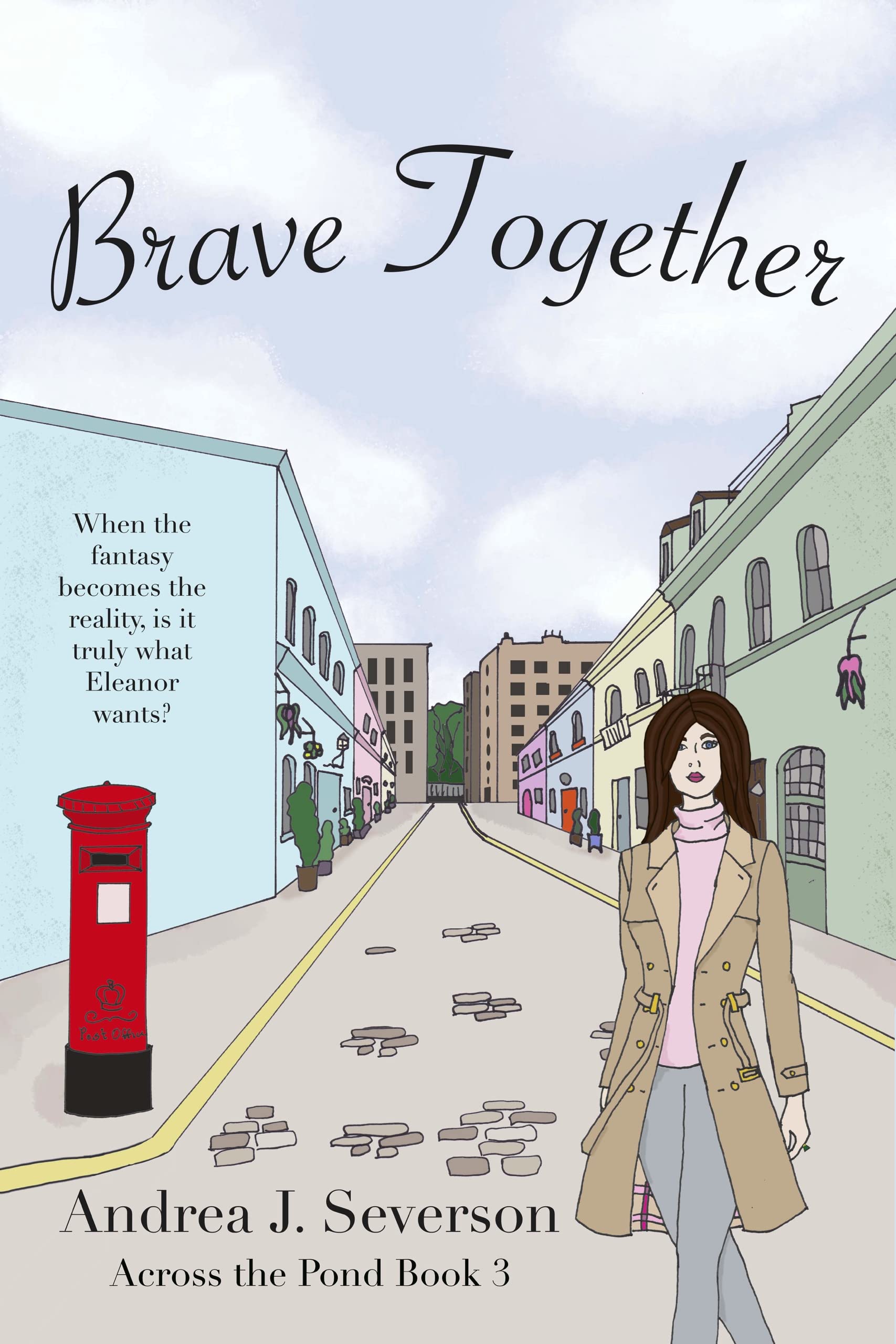 Brave Together (Across the Pond Book 3) by Andrea Severson | Goodreads