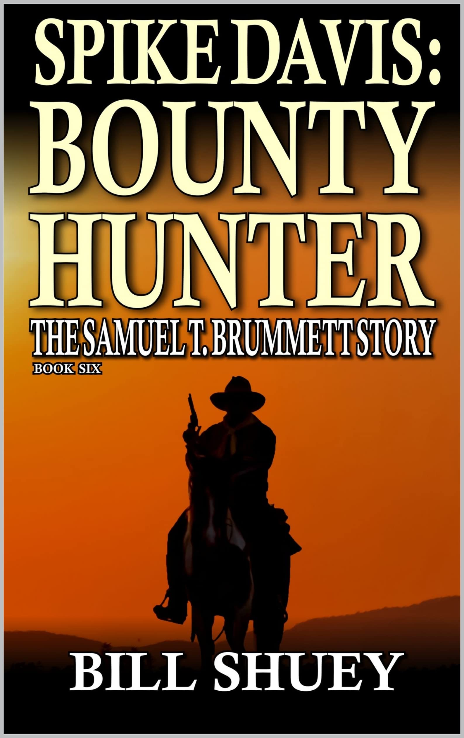 Spike Davis: Bounty Hunter: The Samuel T. Brummett Story: A Western ...