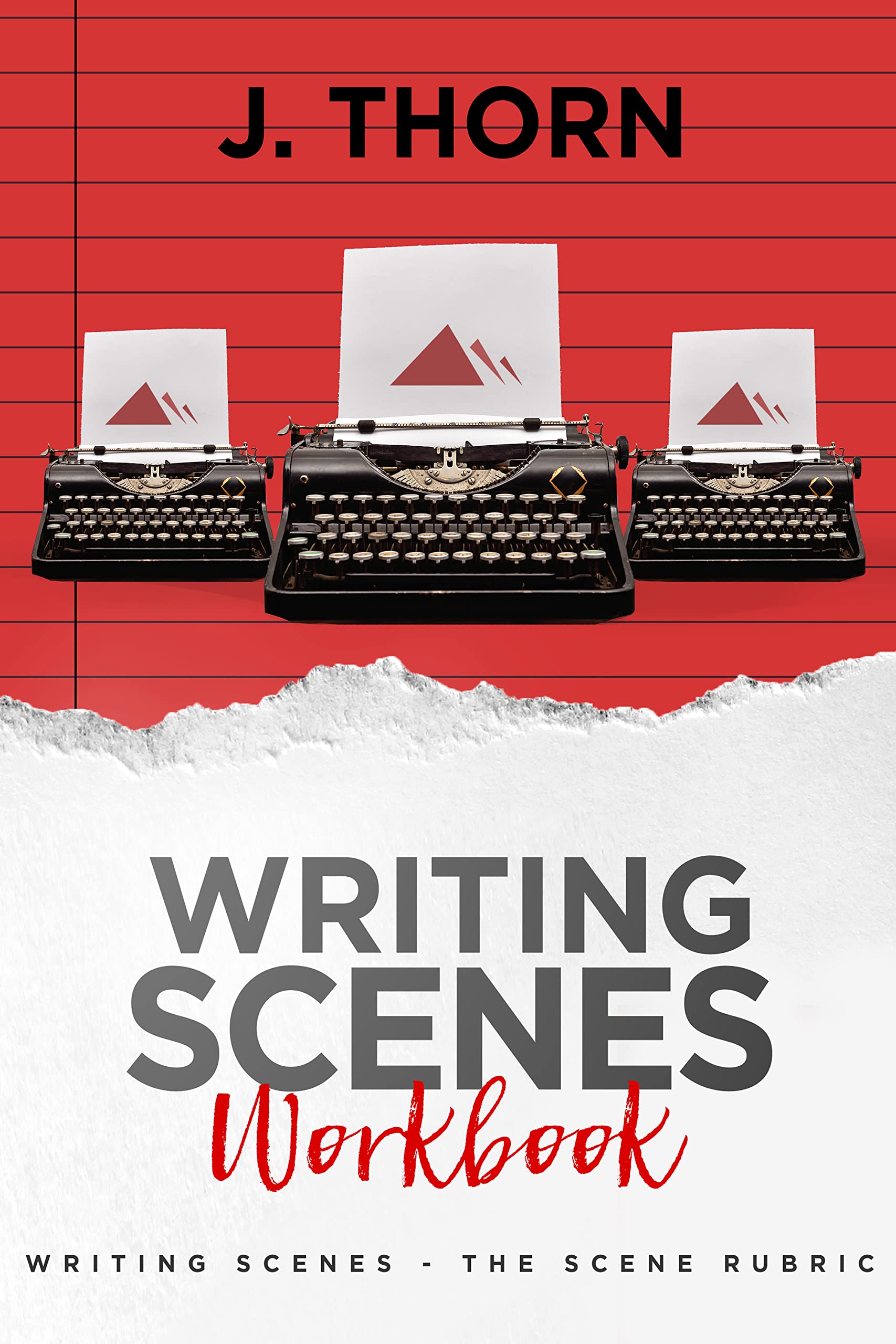 Three Story Method Workbook: Writing Scenes - The Scene Rubric by J ...