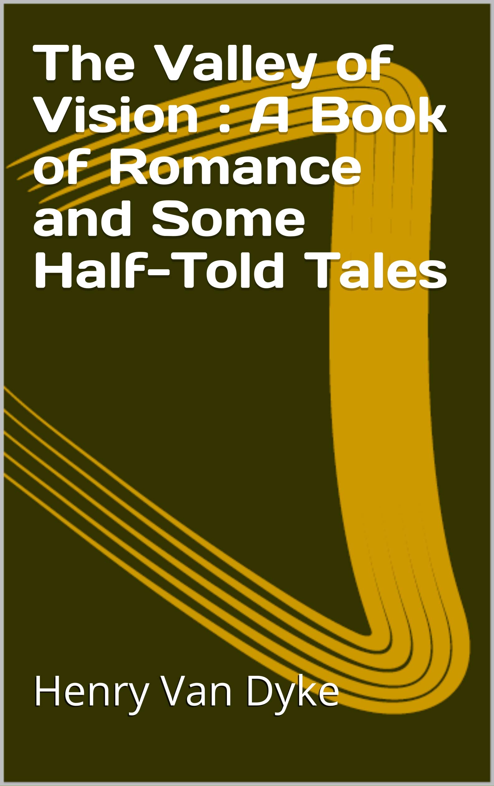 The Valley of Vision : A Book of Romance and Some Half-Told Tales by ...