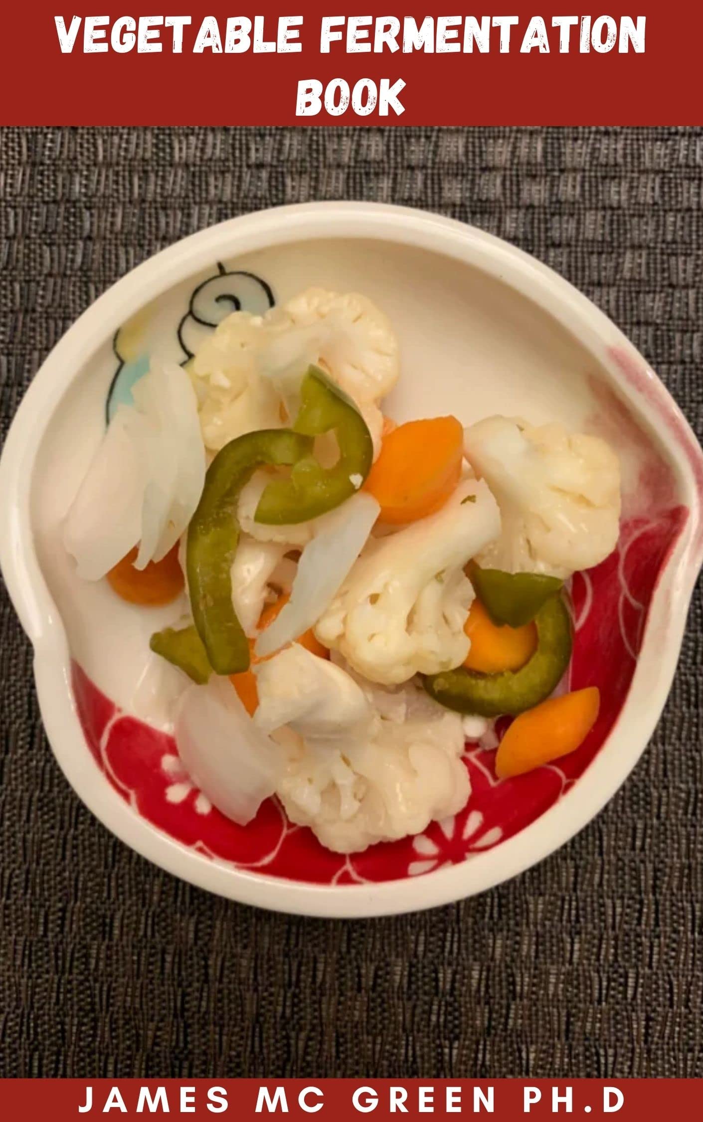 VEGETABLE FERMENTATION BOOK: Guide To Fermenting Vegetables Includes ...