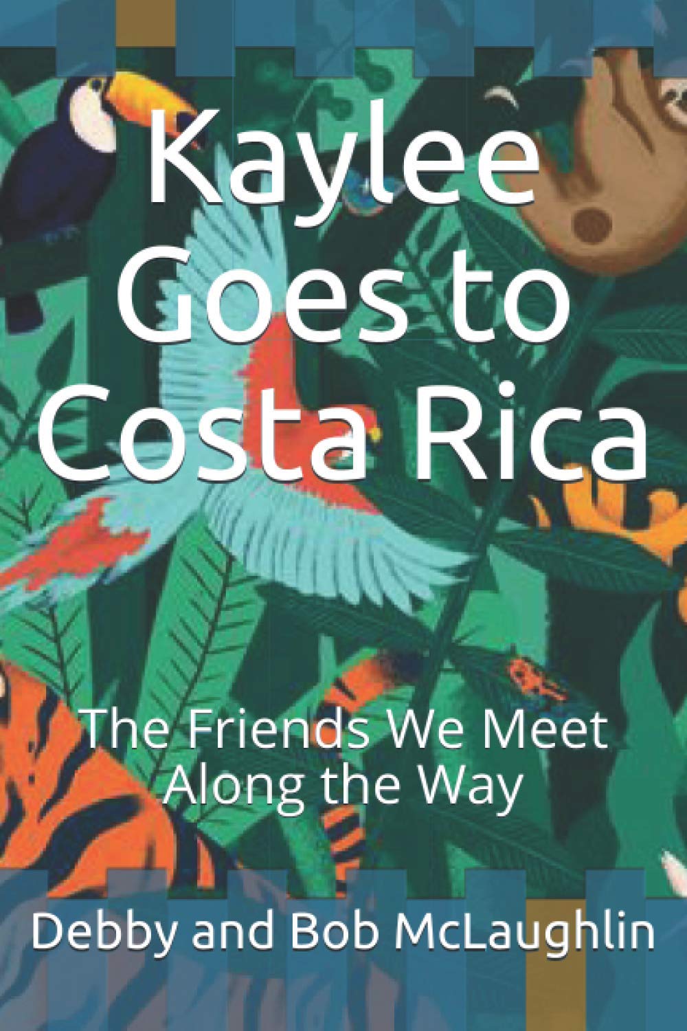 Kaylee Goes to Costa Rica: The Friends We Meet Along the Way by Debby ...