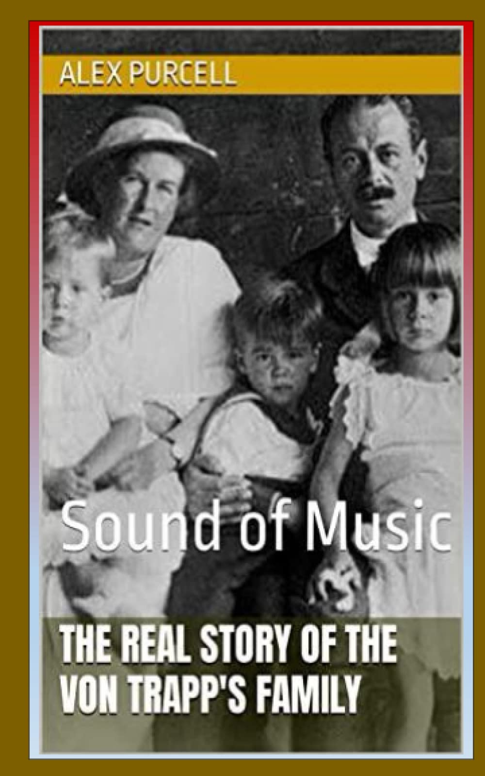The Real Story of the von Trapp's Family: Sound of Music by Alex ...