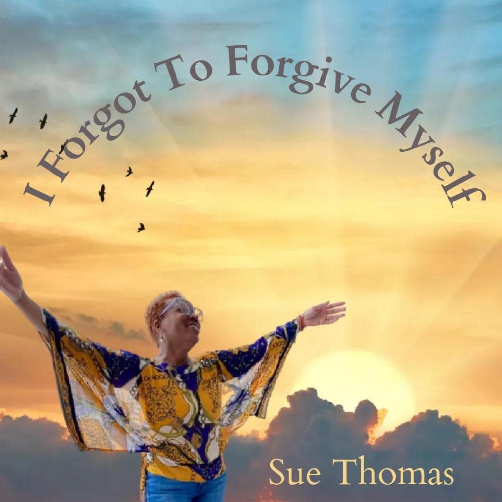 I Forgot To Forgive Myself by Sue Thomas | Goodreads
