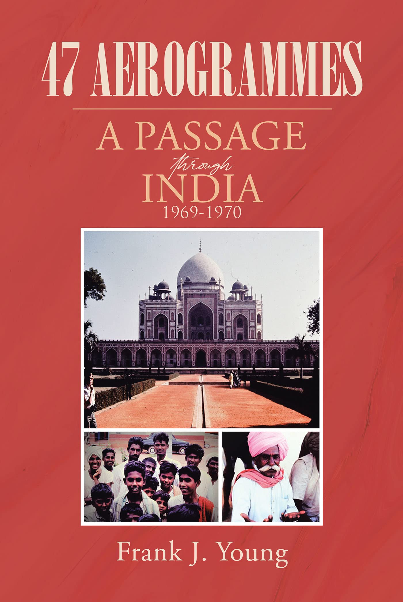47 Aerogrammes: A Passage through India 1969-1970 by Frank J. Young ...