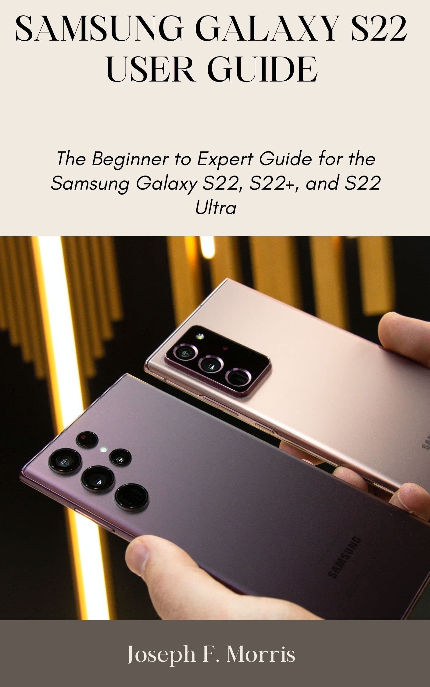 Samsung Galaxy S22 User Guide: The Beginner to Expert Guide for the ...