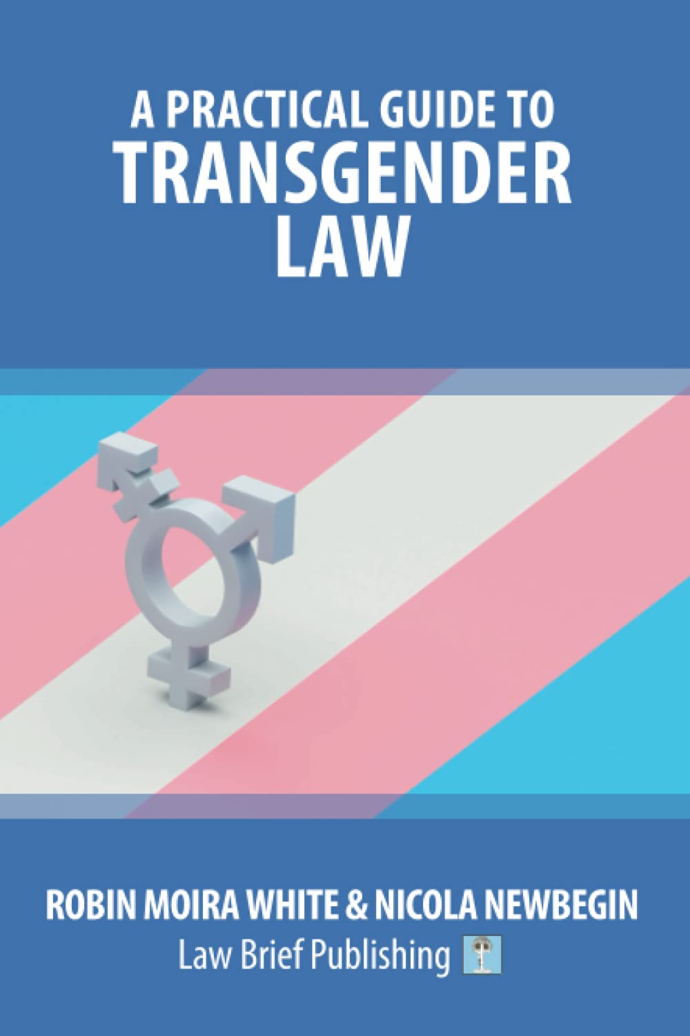 A Practical Guide to Transgender Law by Robin Moira White | Goodreads