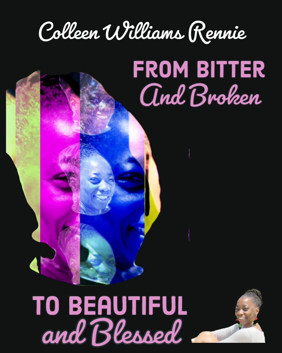 From Bitter And Broken To Beautiful And Blessed by Colleen Williams ...