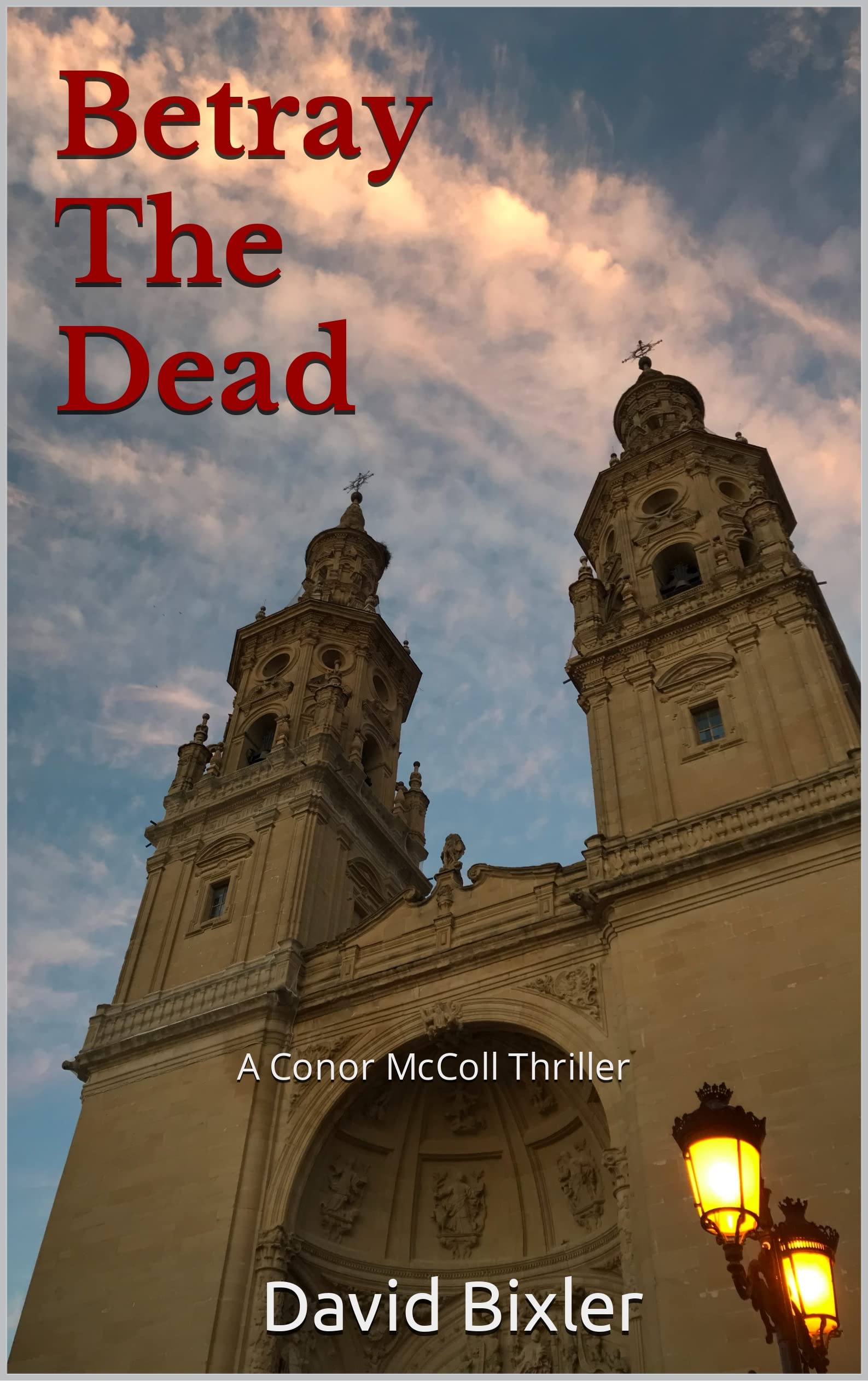 Betray The Dead: (Conor McColl Book #6) by David Bixler | Goodreads
