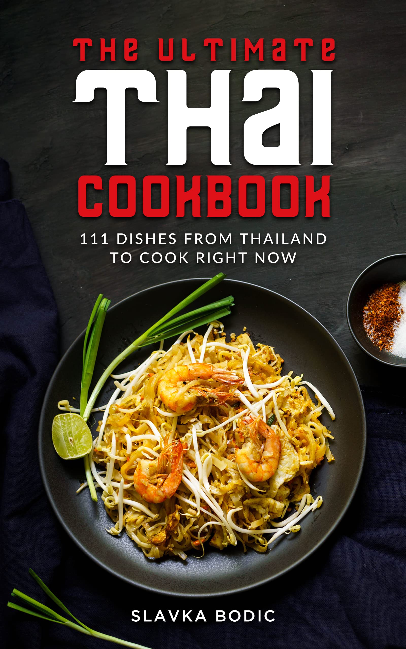 The Ultimate Thai Cookbook: 111 Dishes From Thailand To Cook Right Now ...