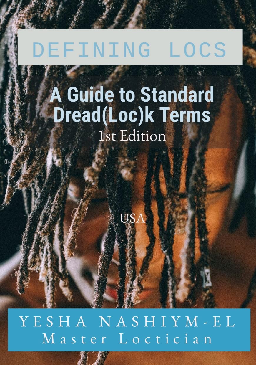 Defining Locs: A Standard Guide of Dreadlock Terms by Yesha Nashiym-El ...