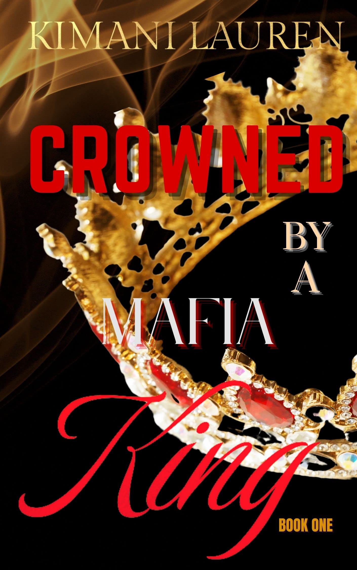 Crowned By a Mafia King: Book One by Kimani Lauren | Goodreads