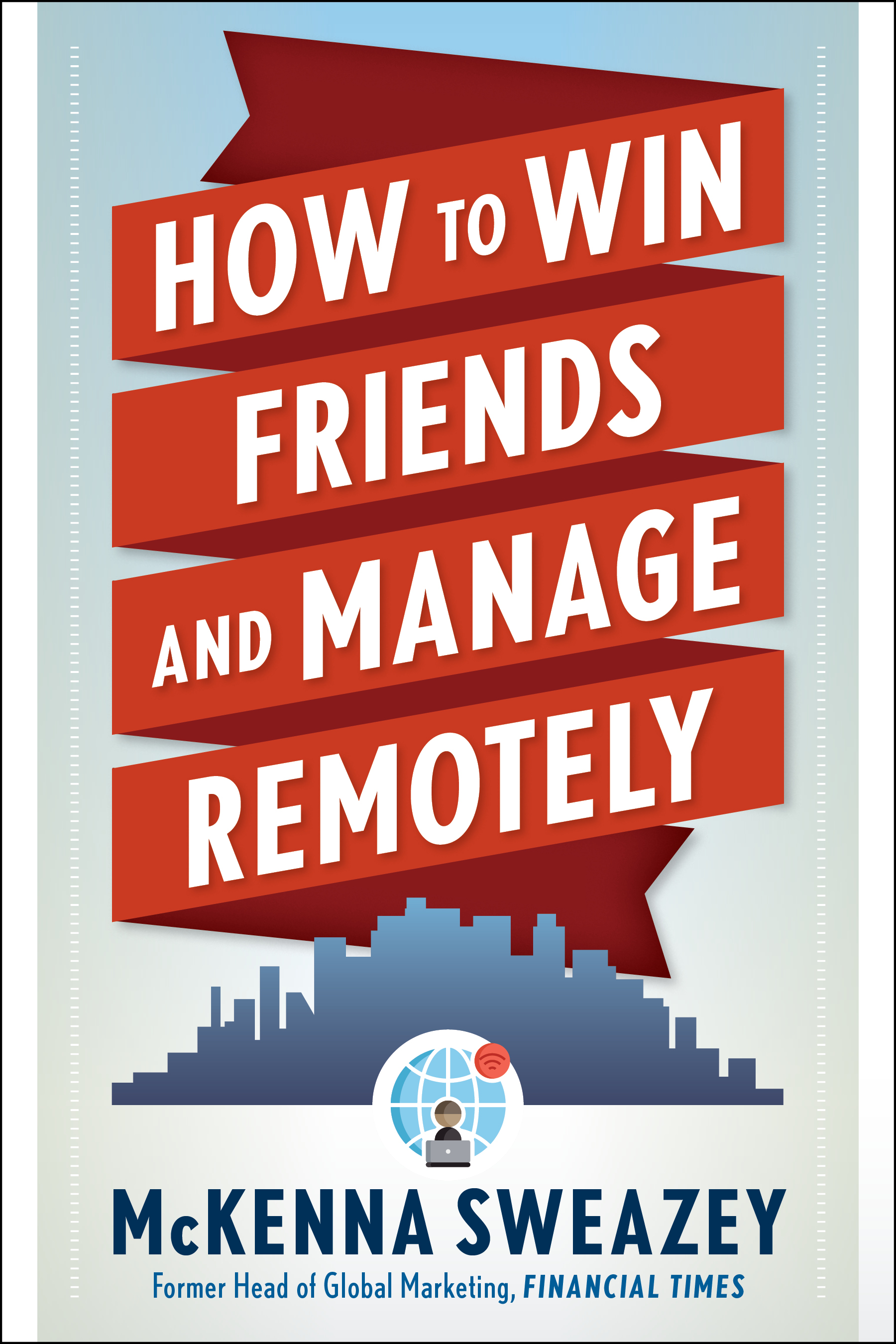How to Win Friends and Manage Remotely by McKenna Sweazey | Goodreads