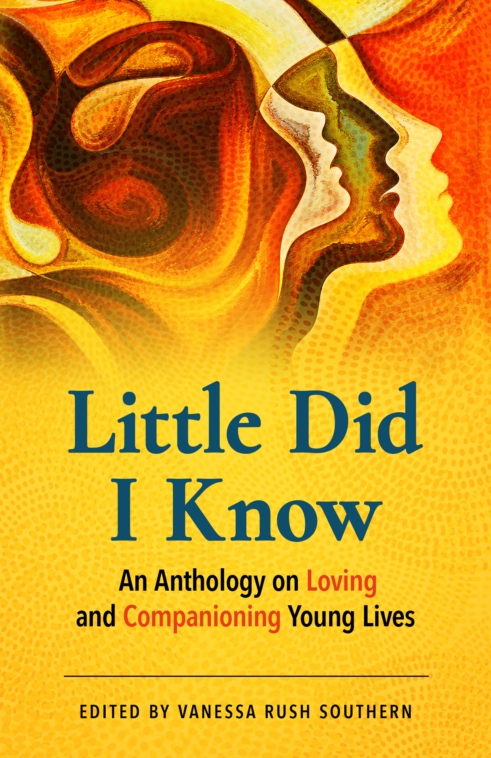 Little Did I Know: An Anthology on Loving and Companioning Young Lives ...