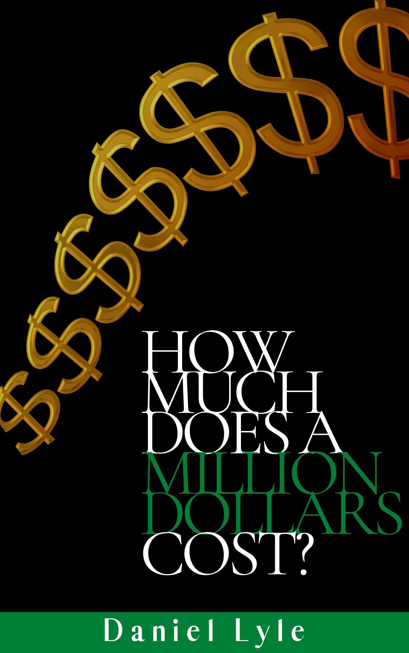 How Much Do A Million Dollars Cost? by Daniel Lyle | Goodreads