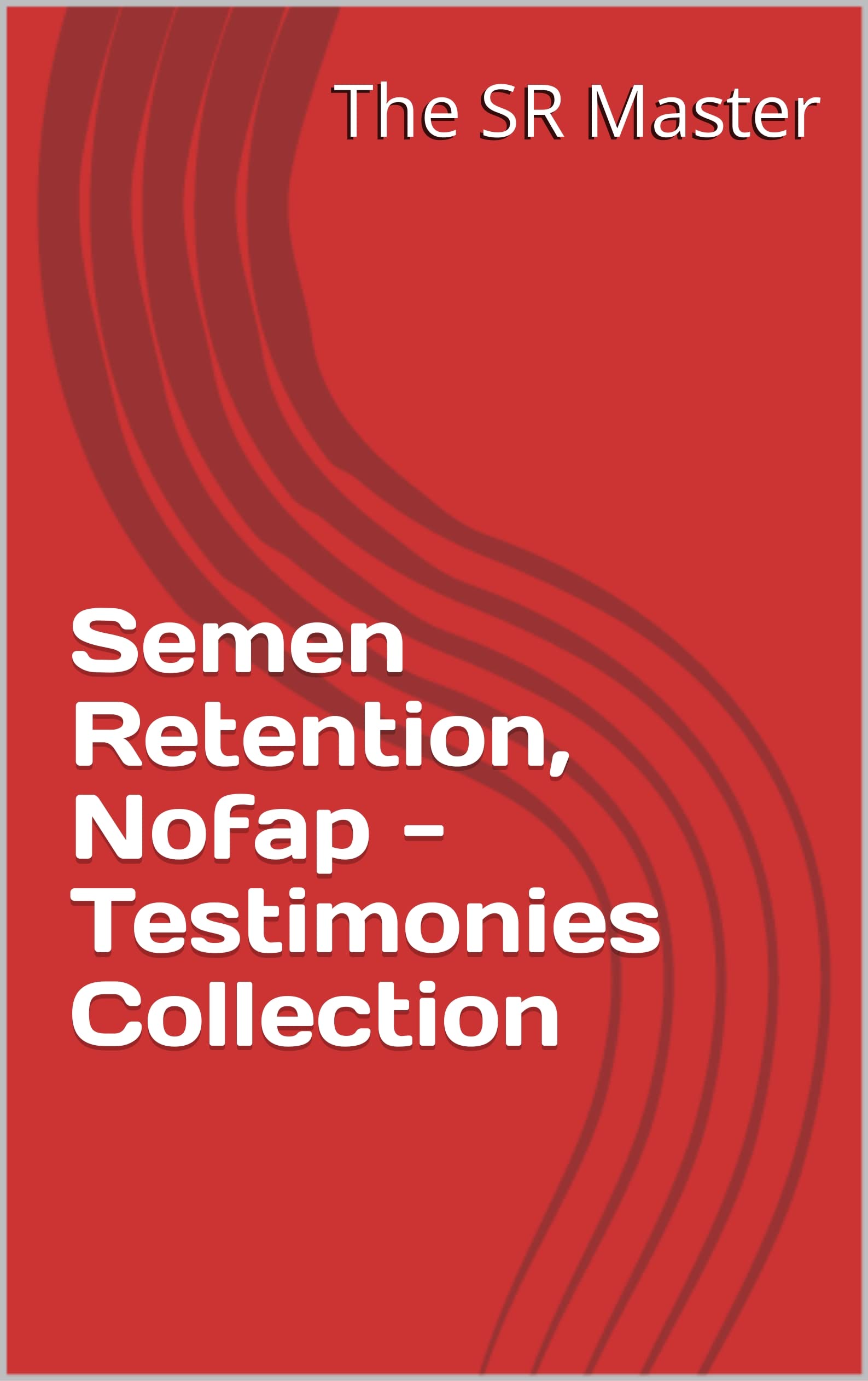 Semen Retention, Nofap - Testimonies Collection by The SR Master ...