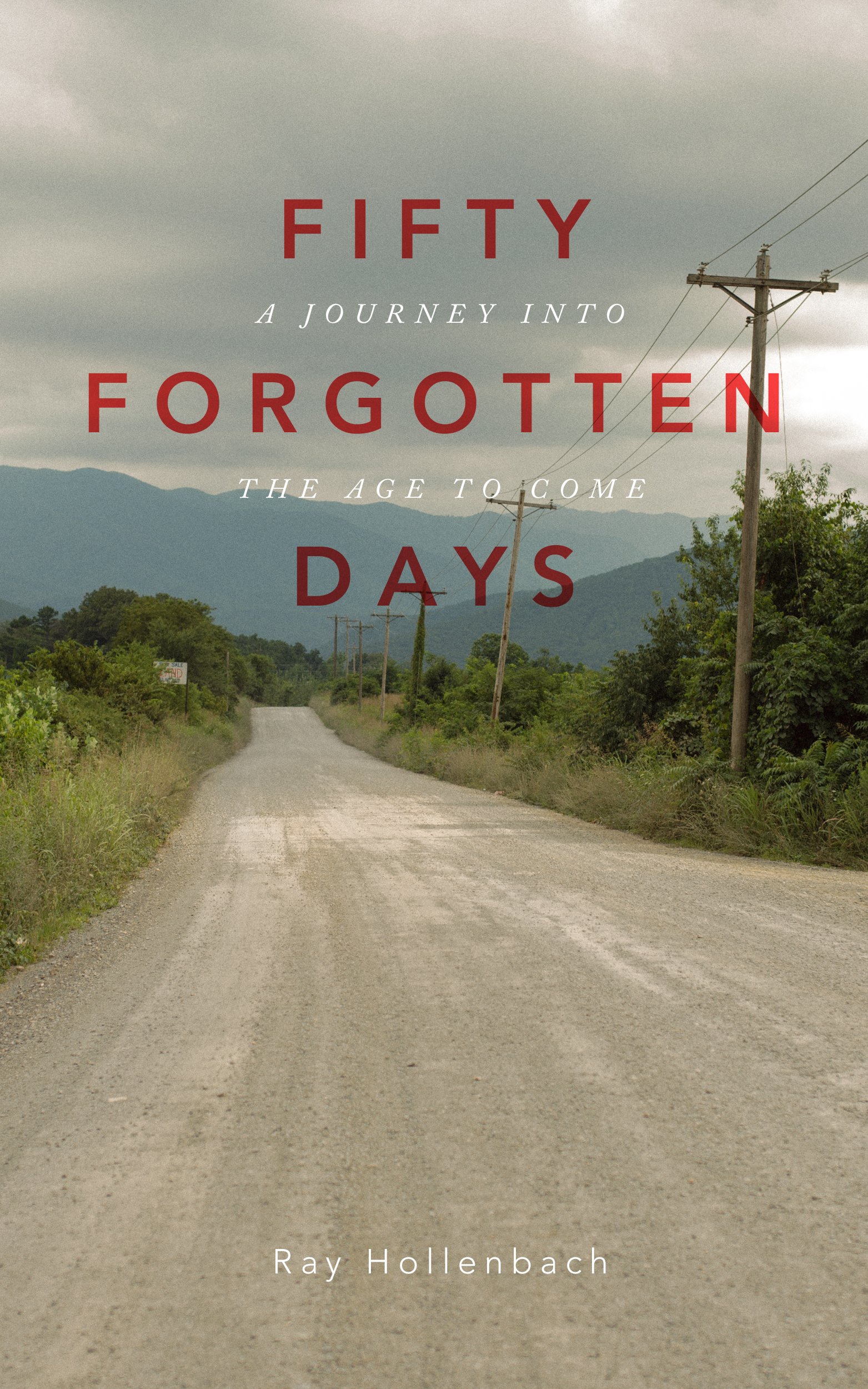 50 Forgotten Days: A Journey Into the Age to Come by Ray Hollenbach ...