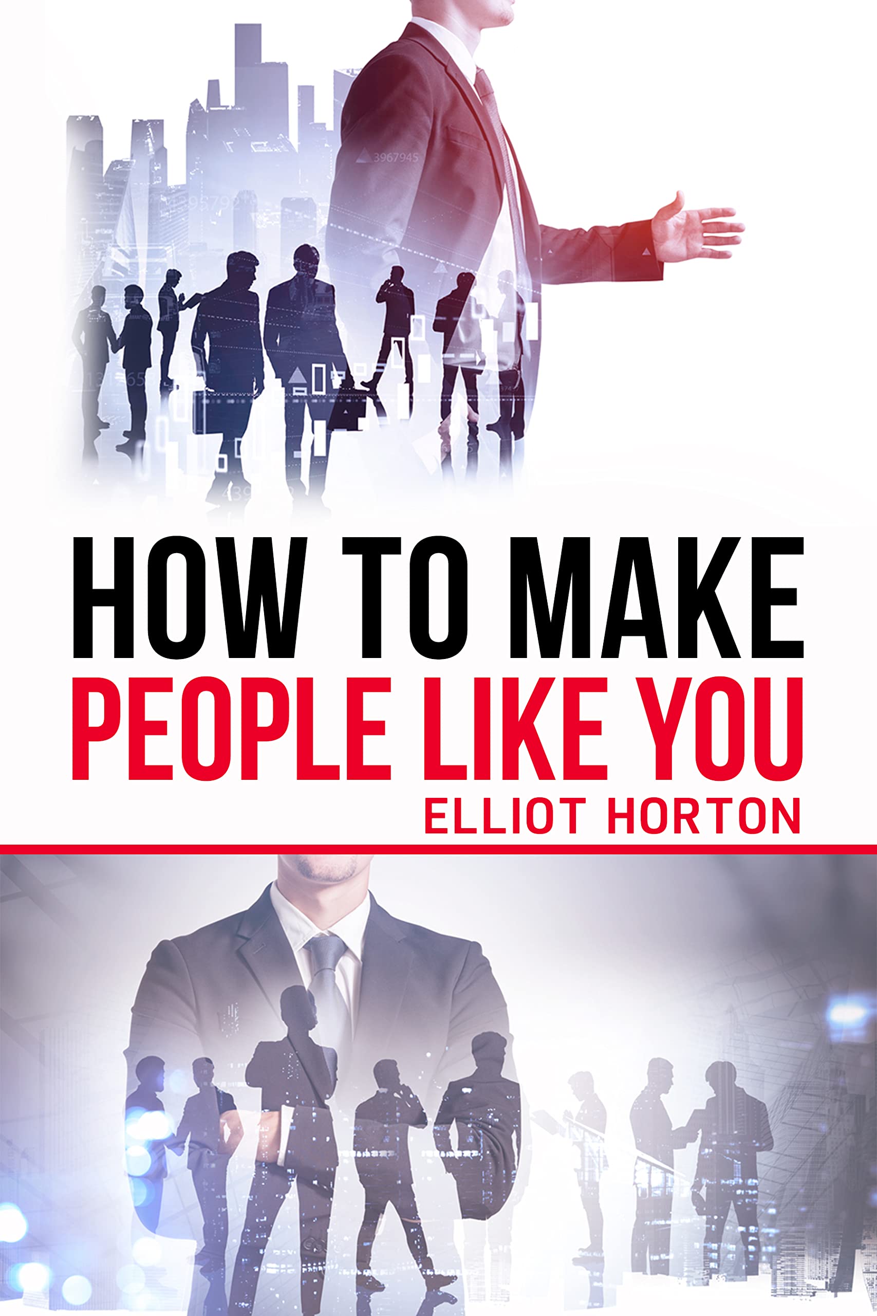 How to Make People Like You: The Secret to Creating a Positive ...